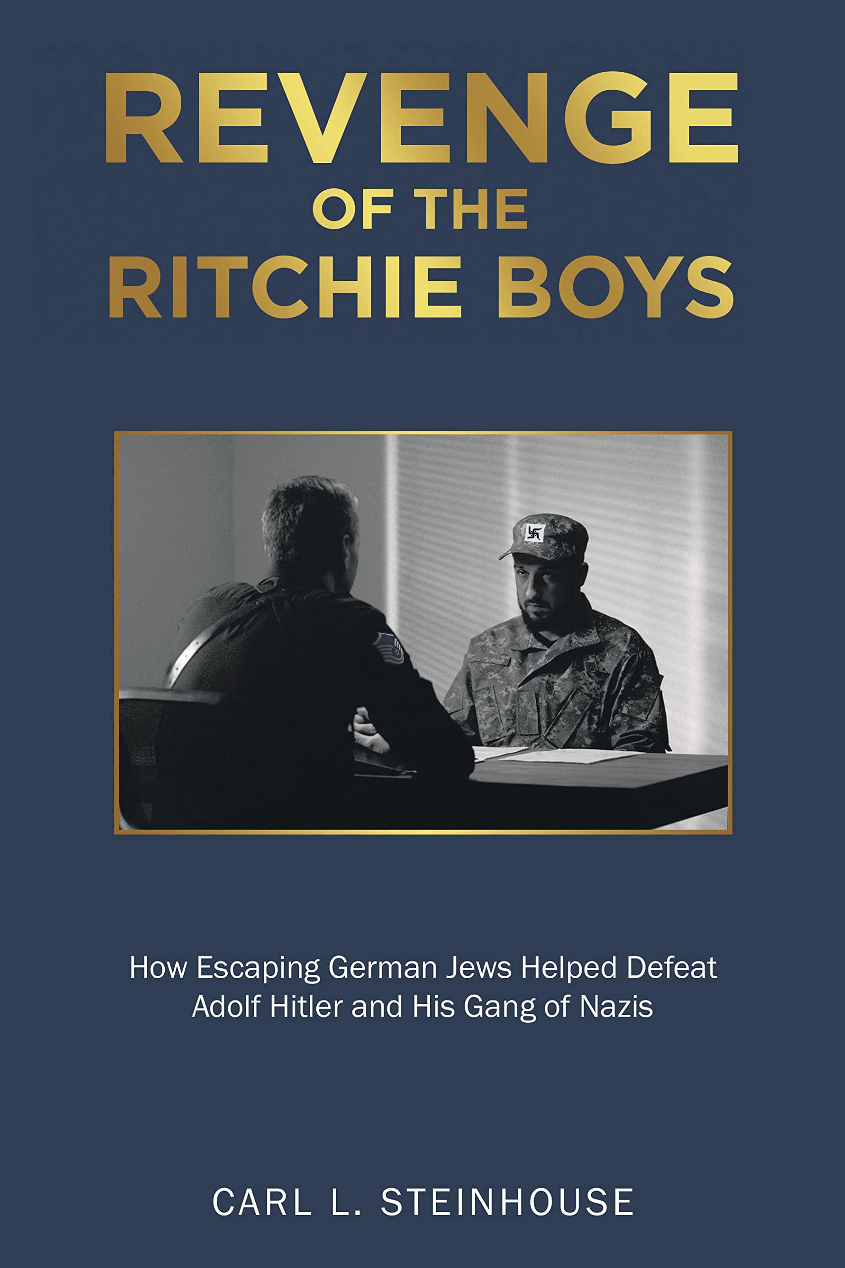 Revenge of the Ritchie Boys: How Escaping German Jews Helped Defeat ...