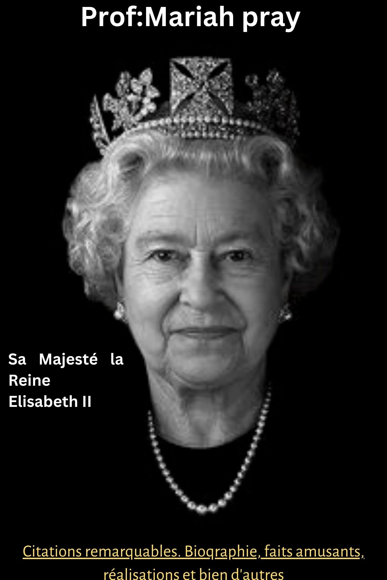 Sa Majesté la Reine Elisabeth II: Citations remarquables. Bioqraphie ...