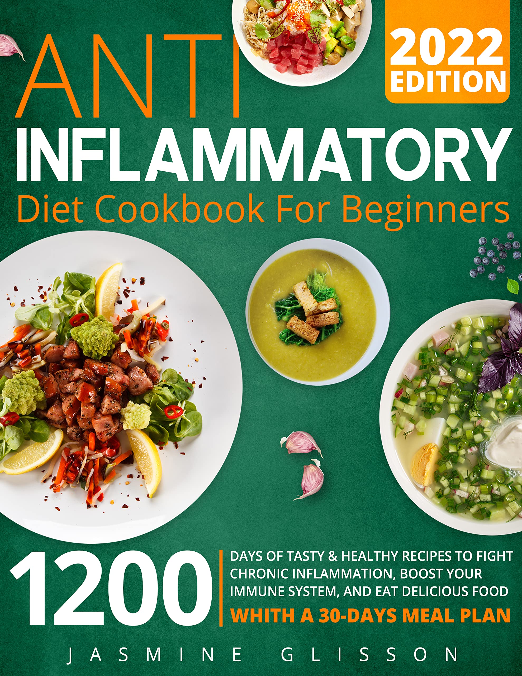 Anti-Inflammatory Diet Cookbook for Beginners 2022: 1200 Days of Tasty & Healthy Recipes to ...