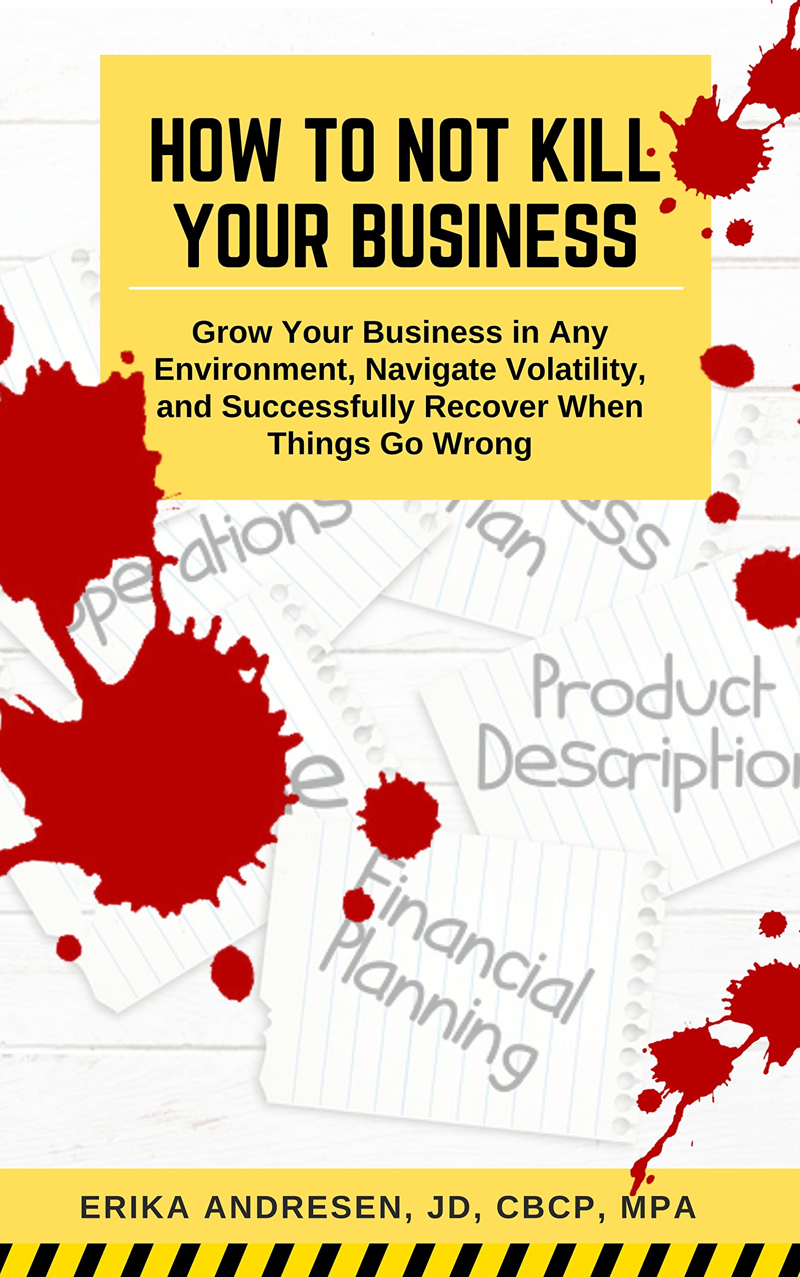 How to Not Kill Your Business: Grow Your Business in Any Environment ...