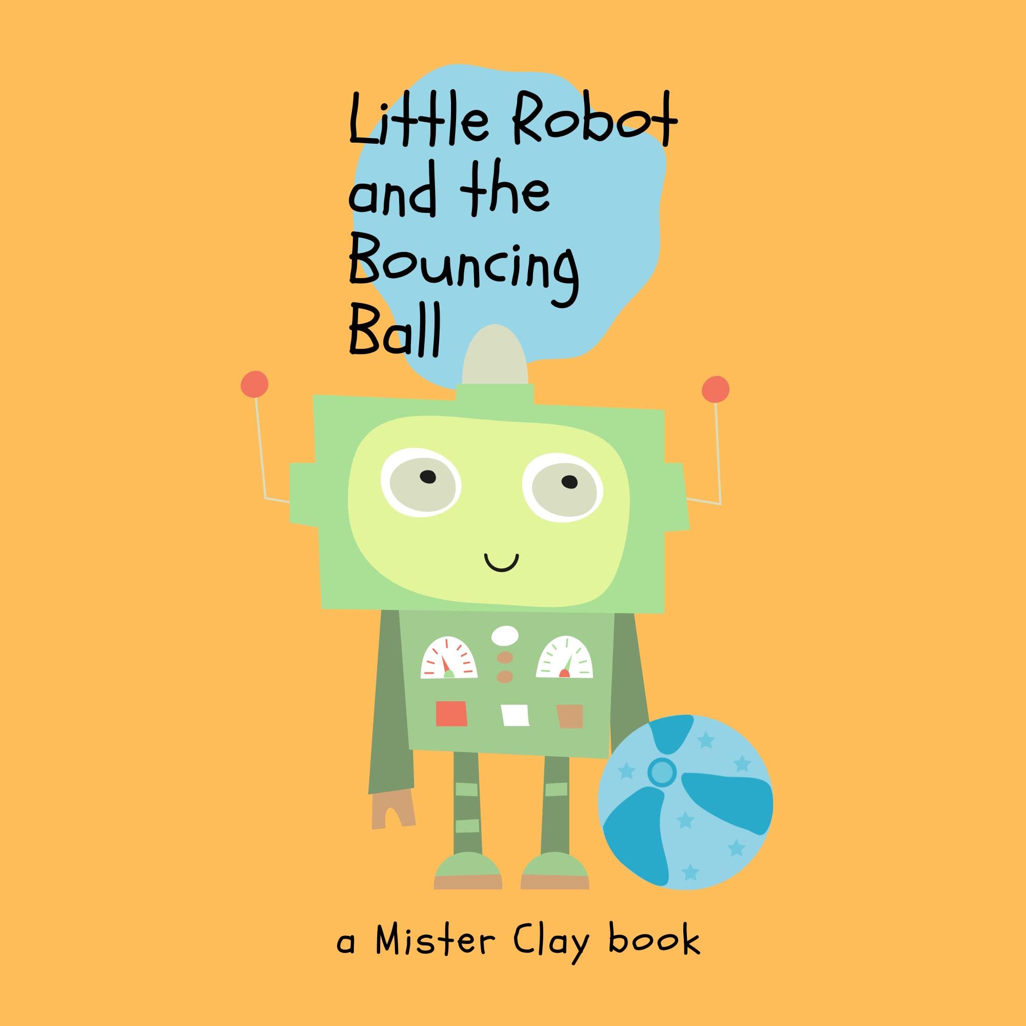 Little Robot and The Bouncing Ball by Mister Clay | Goodreads