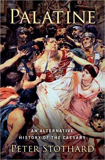 Palatine: An Alternative History of the Caesars by Peter Stothard ...