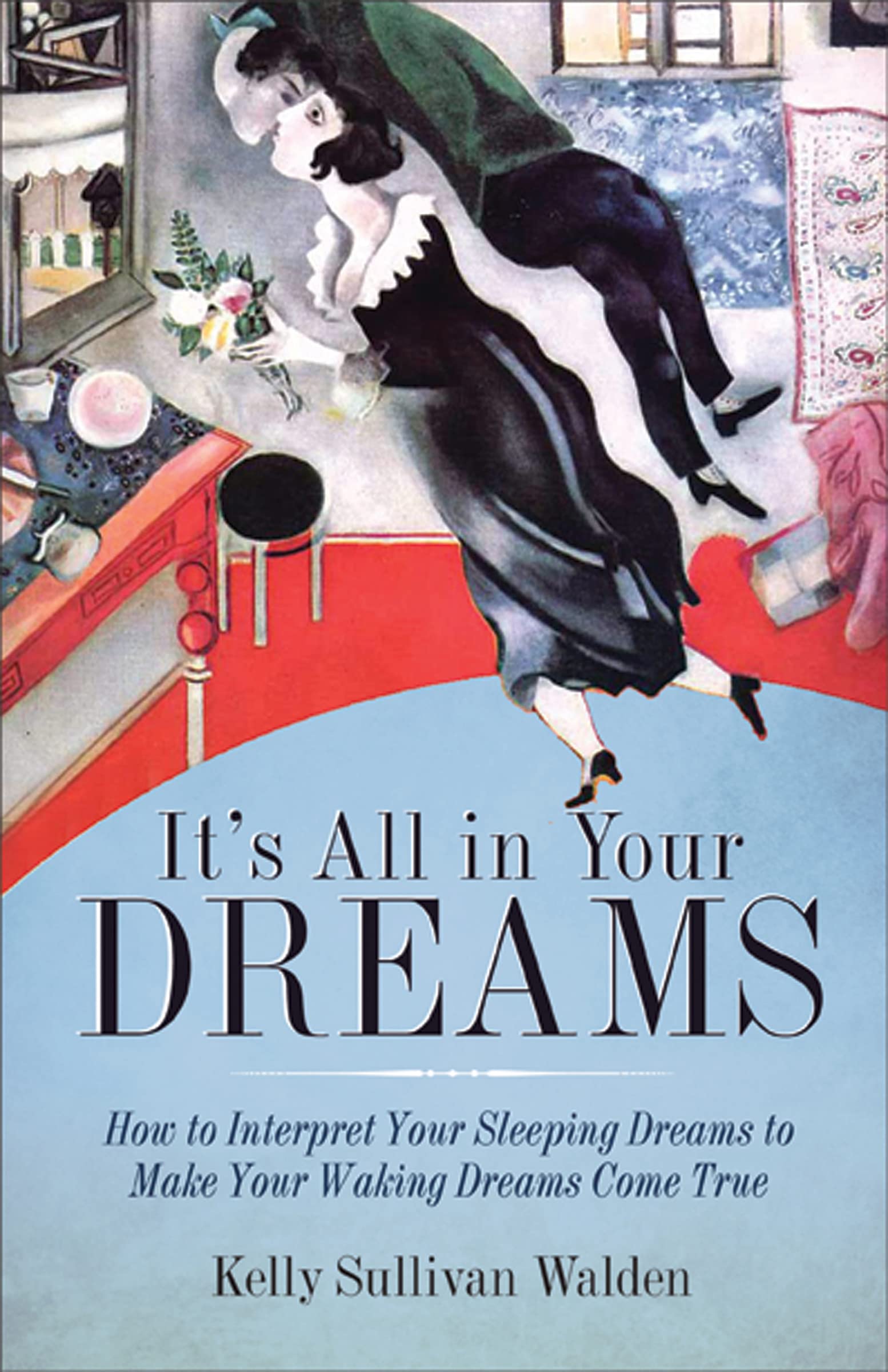 It's All in Your Dreams: How to Interpret Your Sleeping Dreams to Make ...