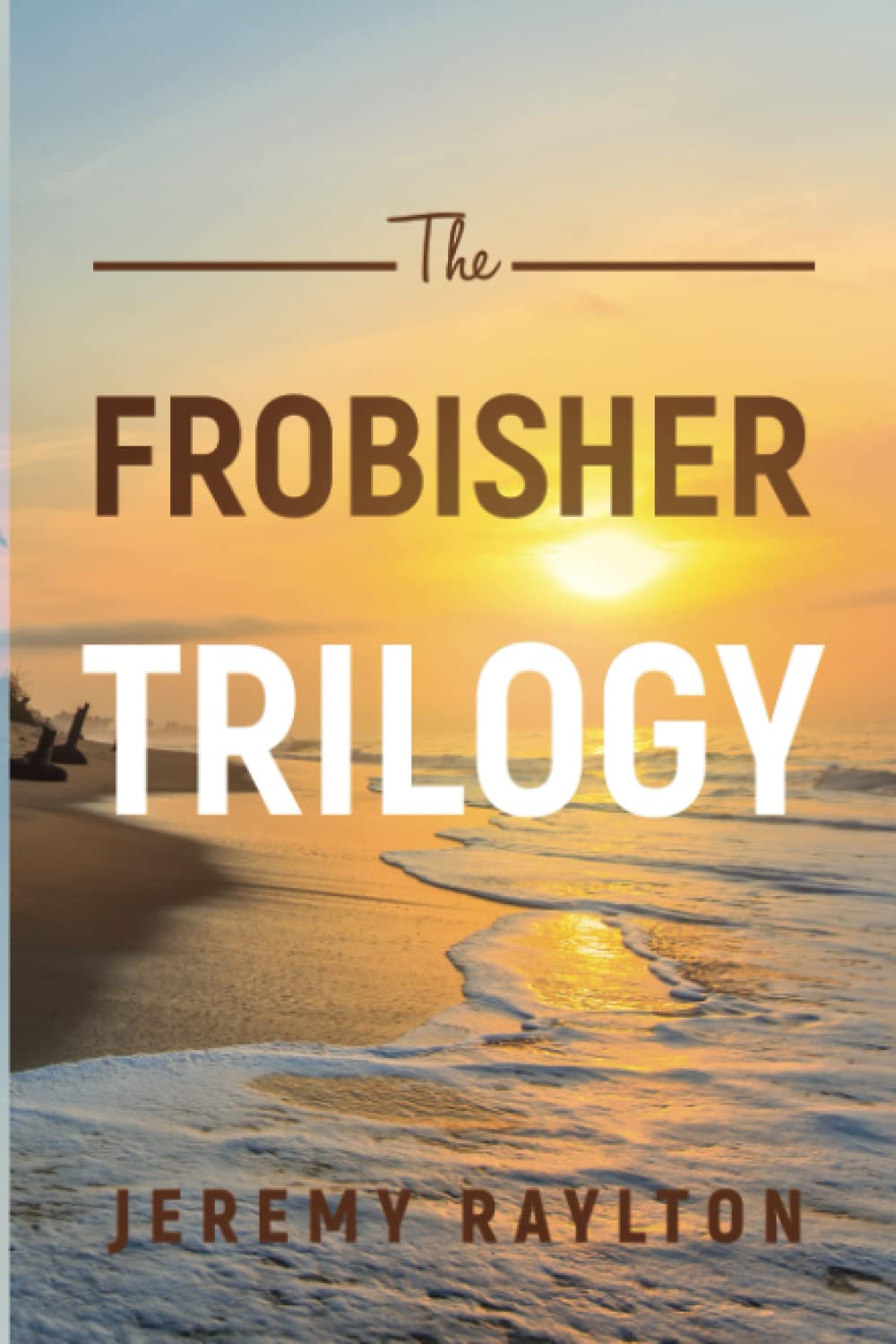 The Frobisher Trilogy by Jeremy Raylton | Goodreads