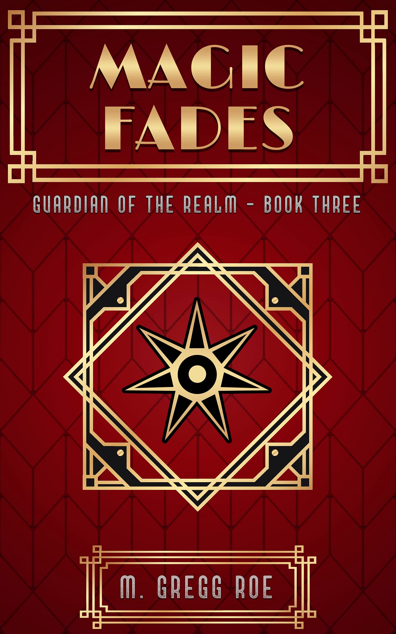 Magic Fades (Guardian of the Realm Book 3) by M. Gregg Roe | Goodreads