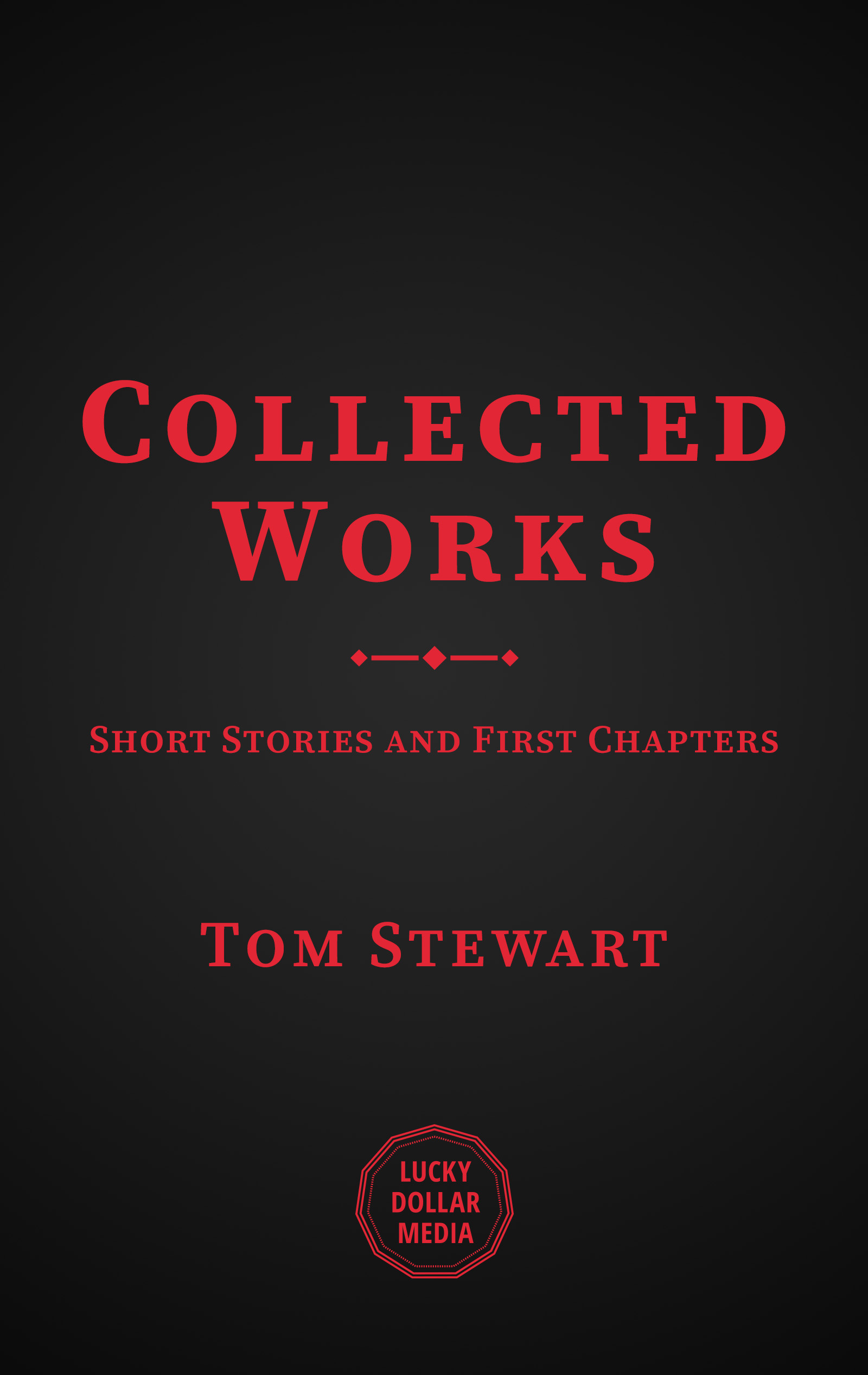 Collected Works: Short Stories & First Chapters by Tom Stewart | Goodreads