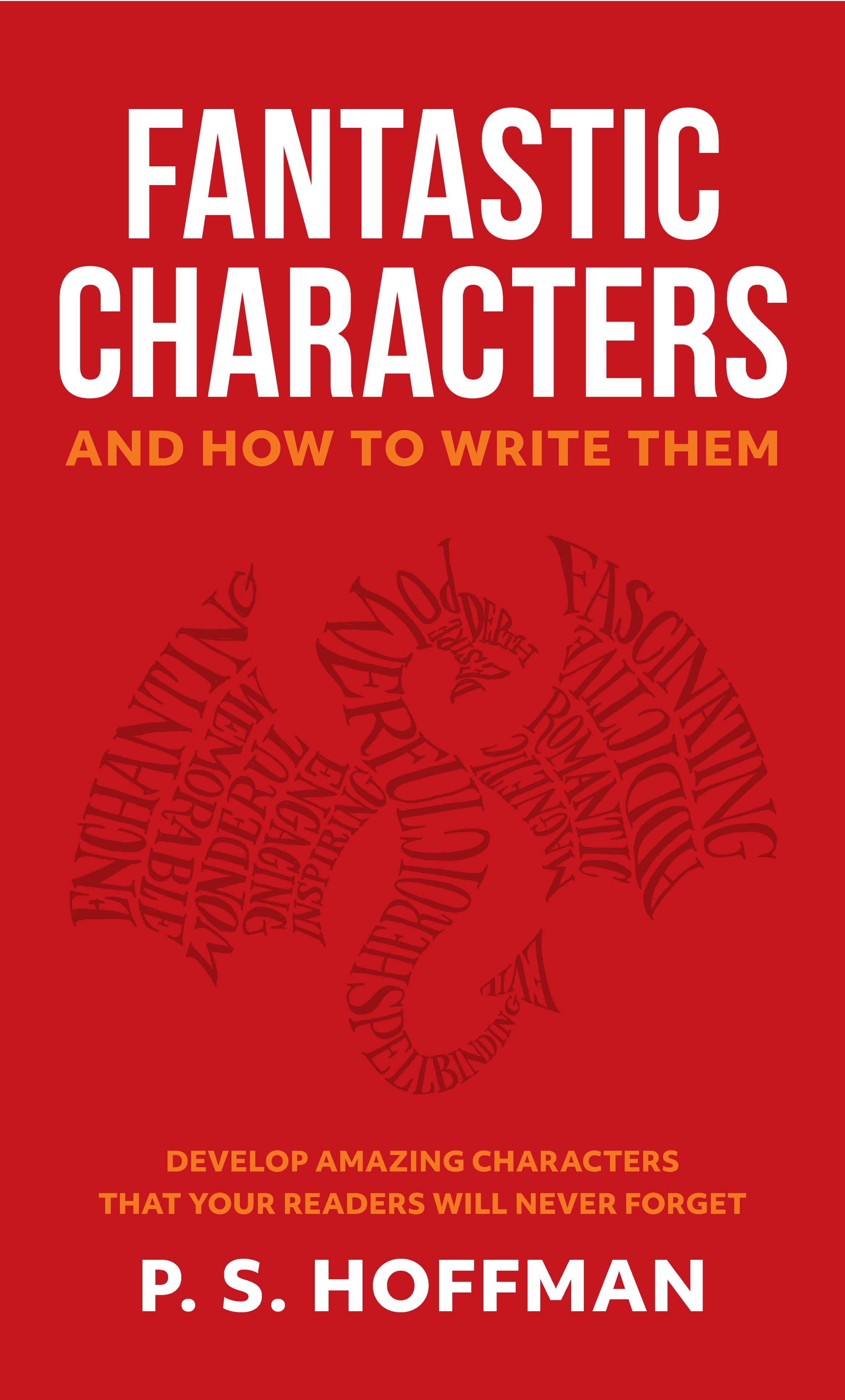 Fantastic Characters and How to Write Them by P.S. Hoffman | Goodreads