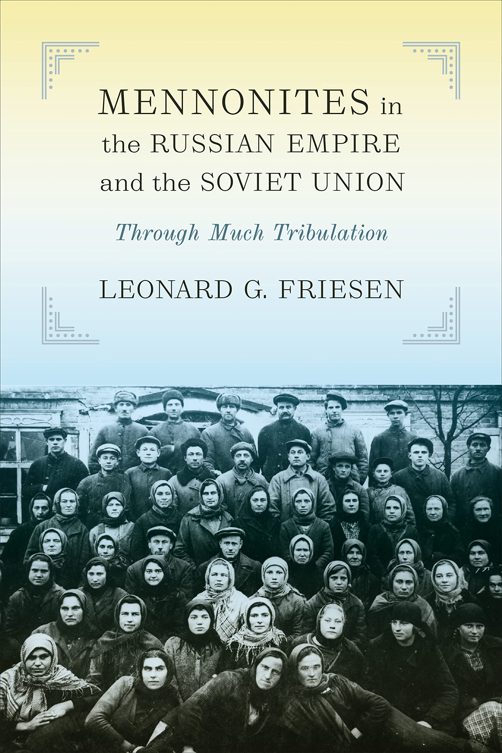 Mennonites in the Russian Empire and the Soviet Union: Through Much ...