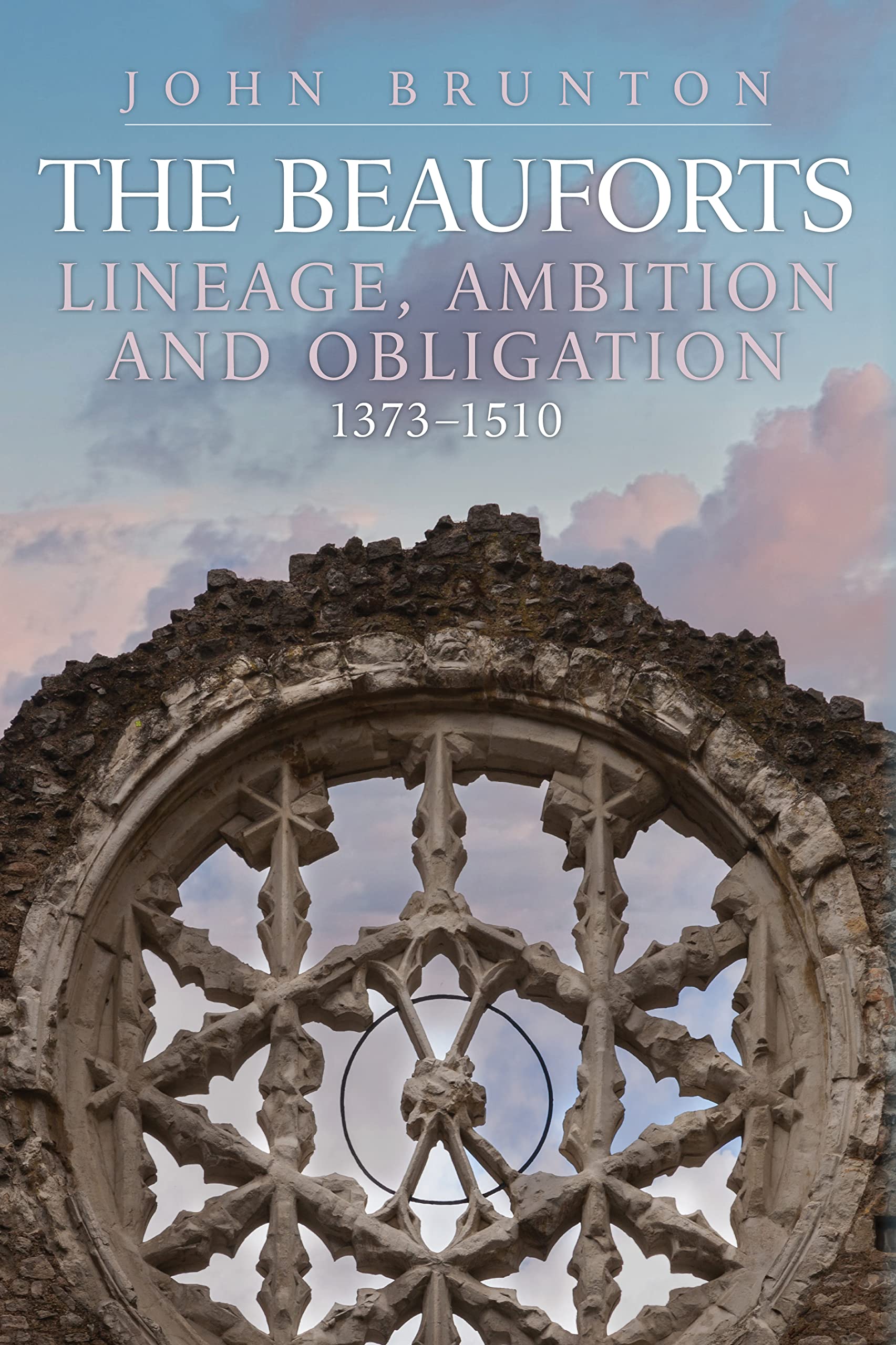 The Beauforts: Lineage, Ambition and Obligation 1373-1510 by John ...
