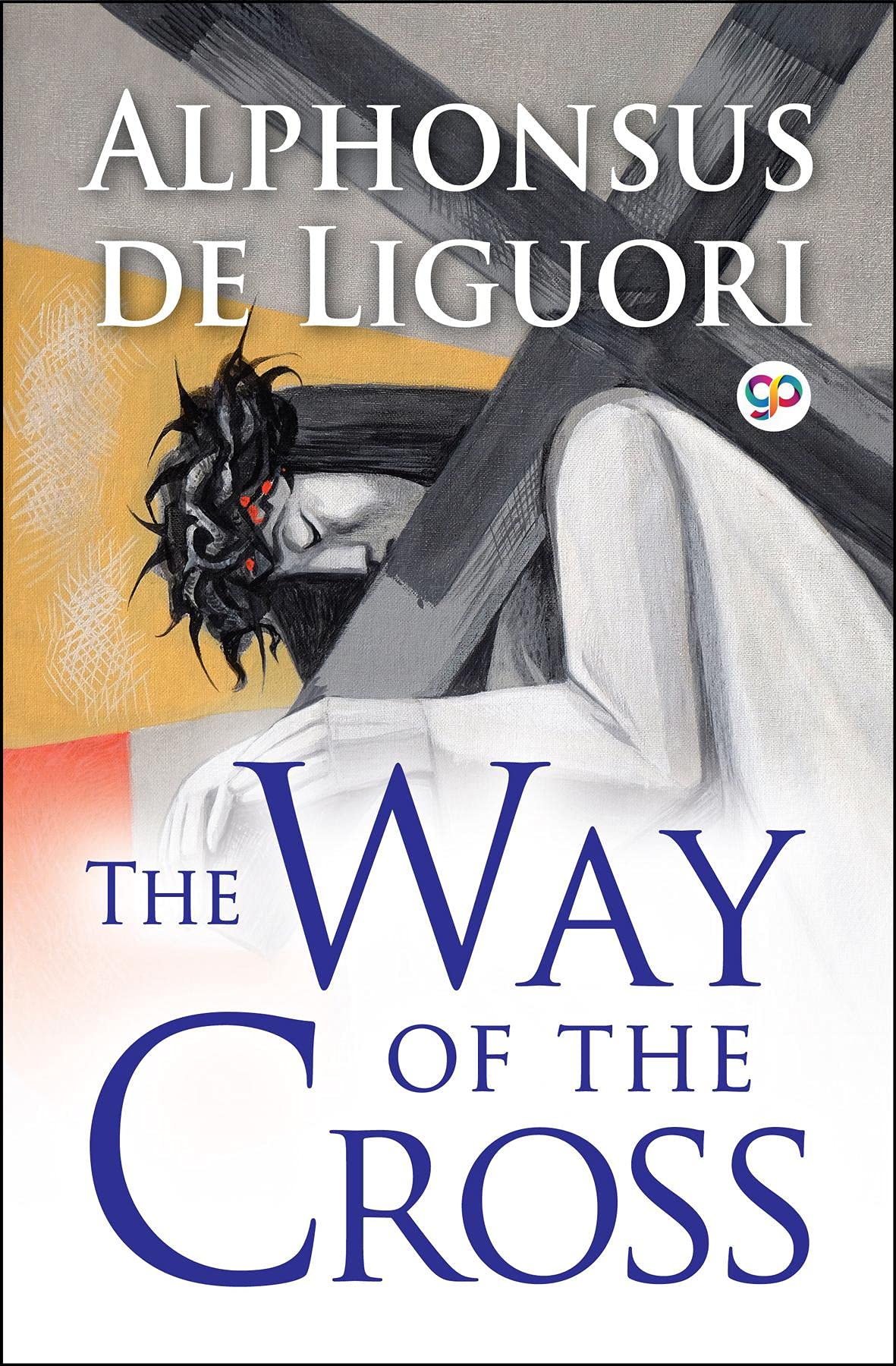 The Way of the Cross by Alfonso María de Liguori | Goodreads