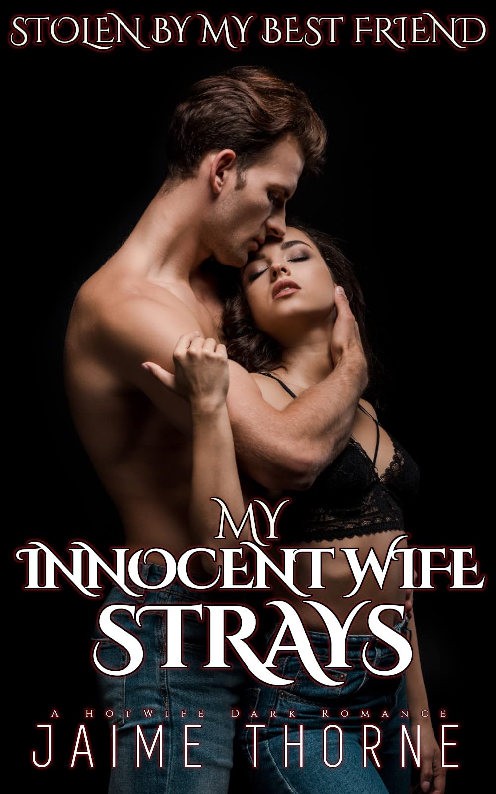 My Innocent Wife Strays: Stolen By My Best Friend by Jaime Thorne | Goodreads
