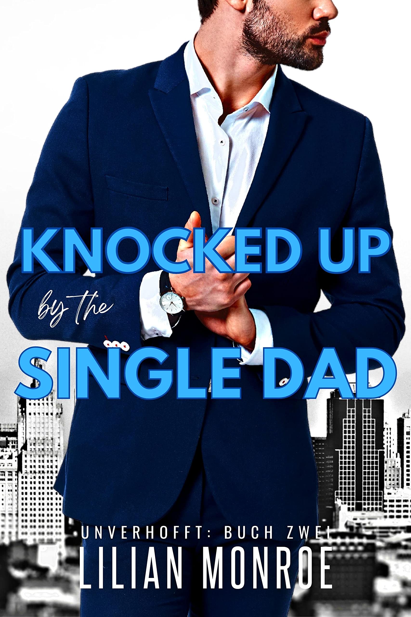 Knocked Up by the Single Dad (Unverhofft 2) by Lilian Monroe | Goodreads