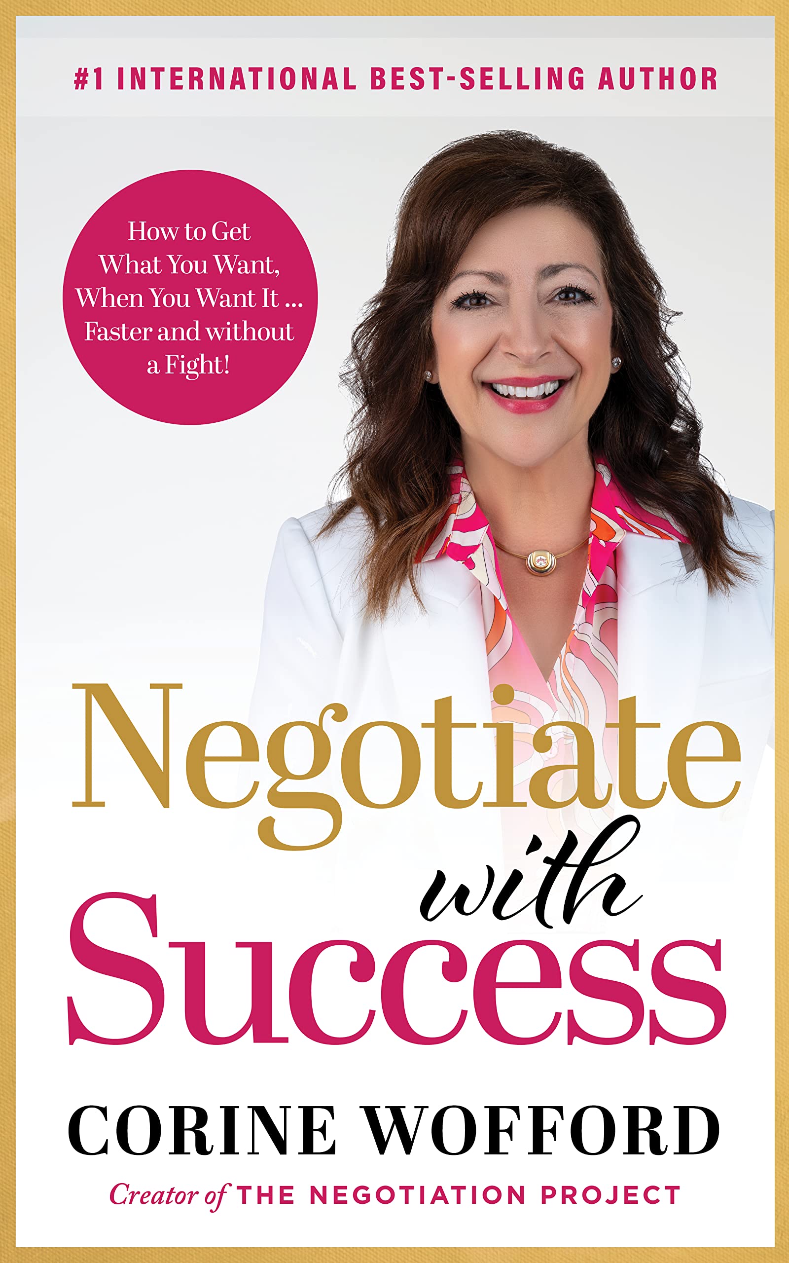 Negotiate with Success: How to Get What You Want, When You Want It ...