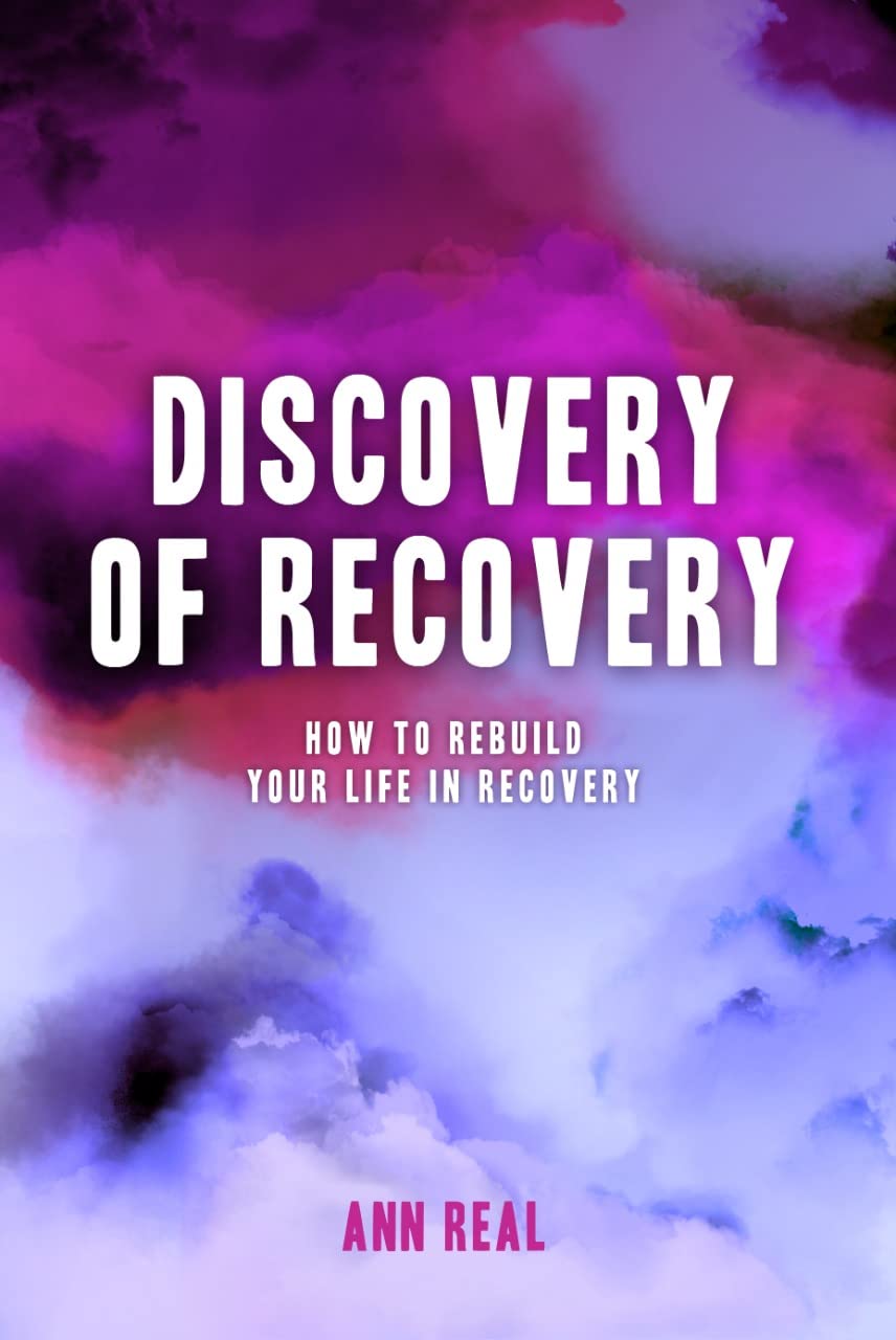 Discovery of Recovery : How to Rebuild Your Life in Recovery by Ann ...
