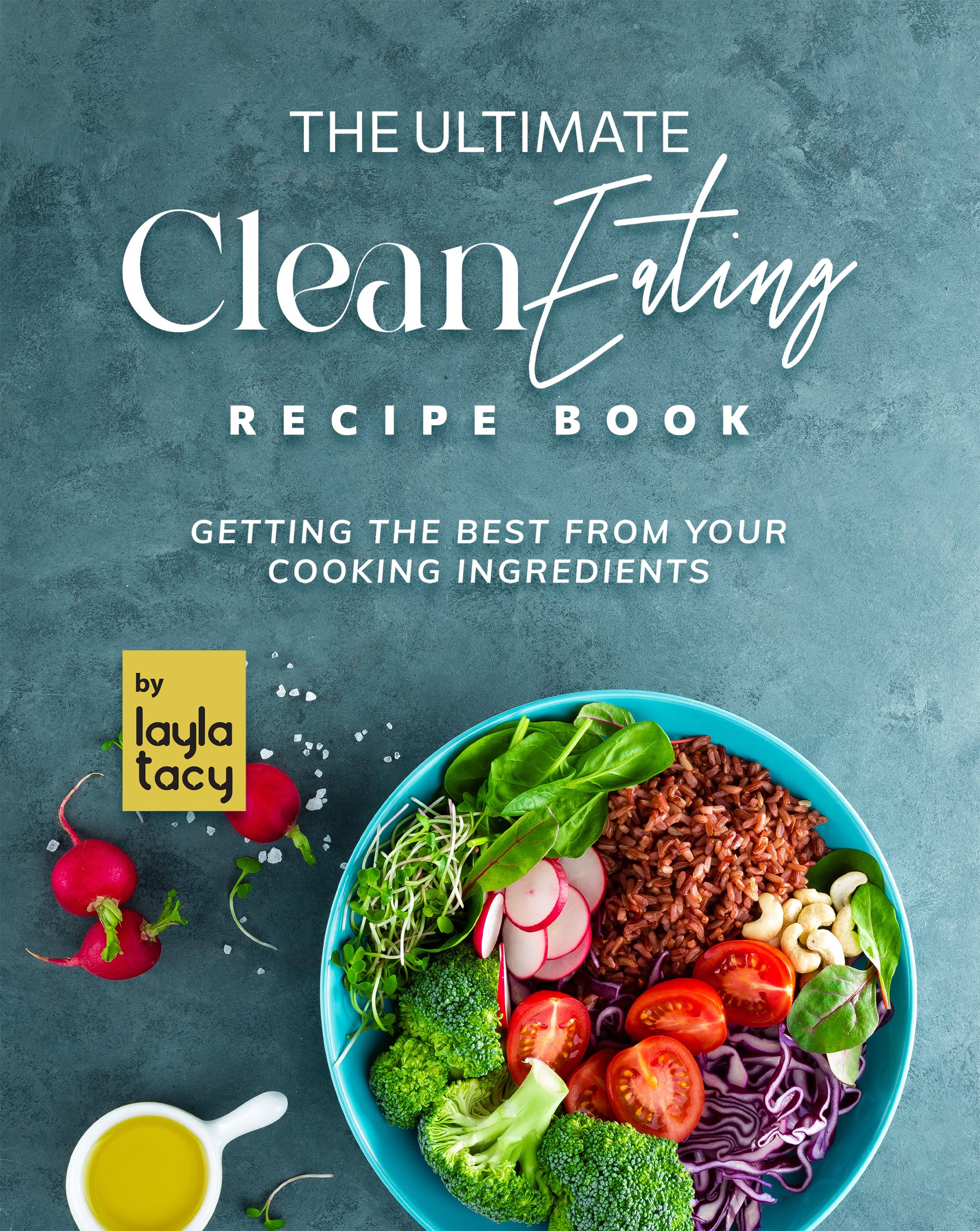 Clean Eating Recipe Book: Getting The Best from Your Cooking ...