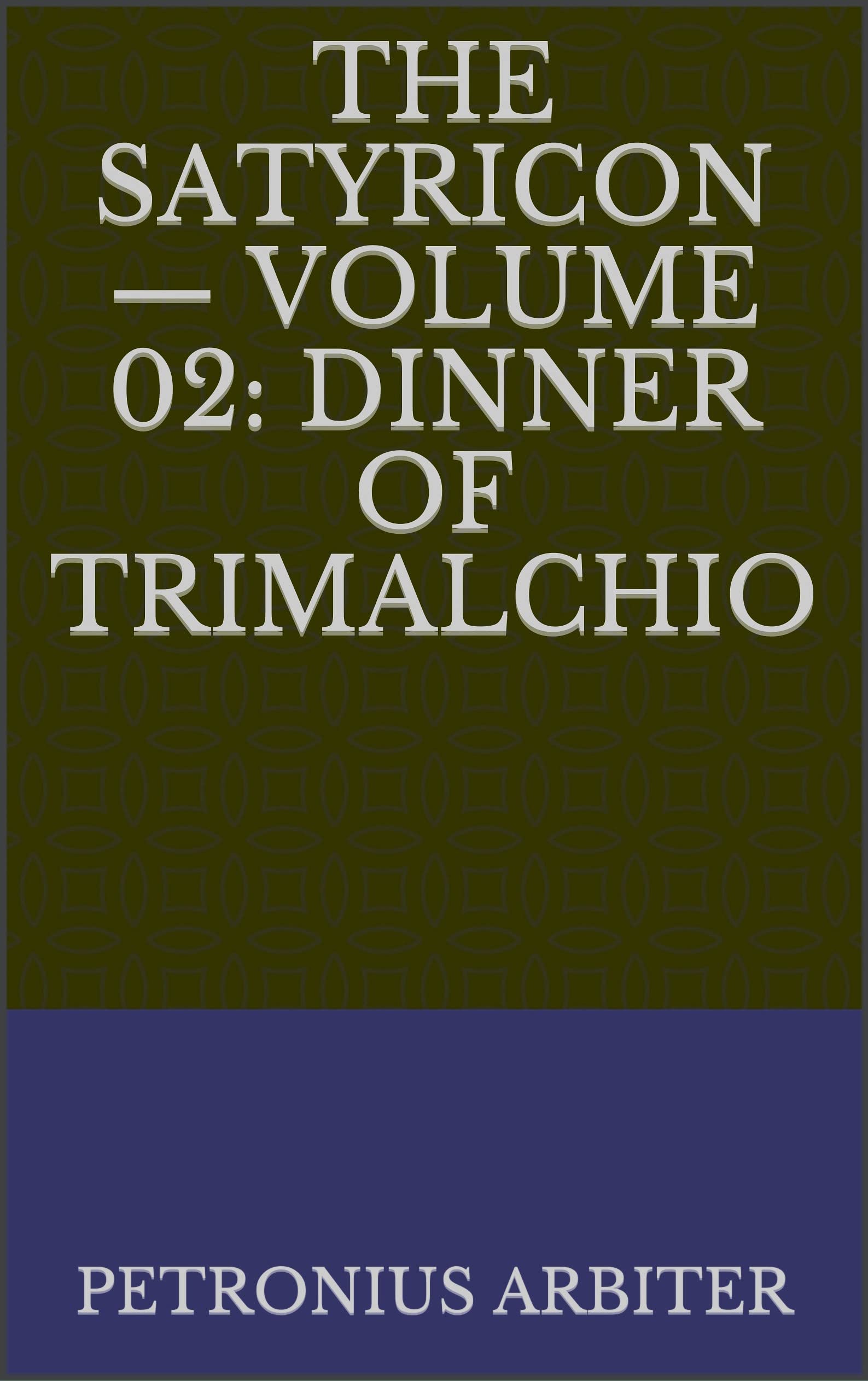 The Satyricon — Volume 02: Dinner of Trimalchio by Petronius | Goodreads