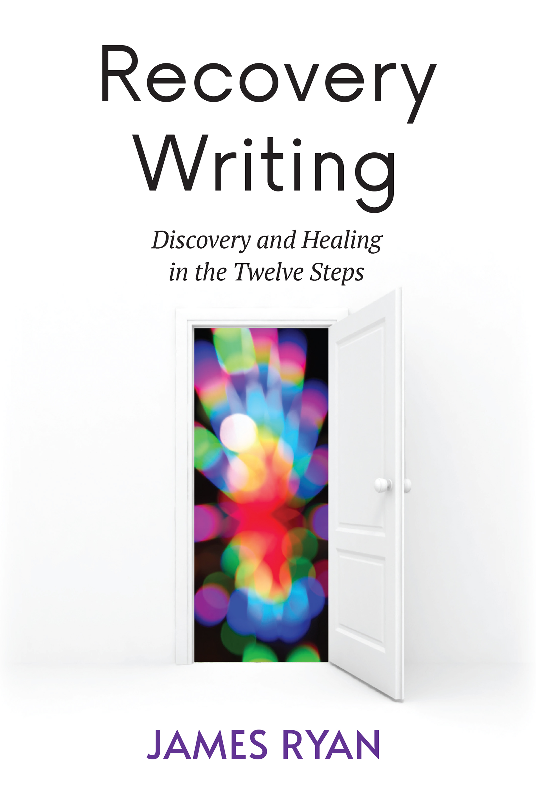 Recovery Writing: Discovery and Healing in the Twelve Steps by James ...