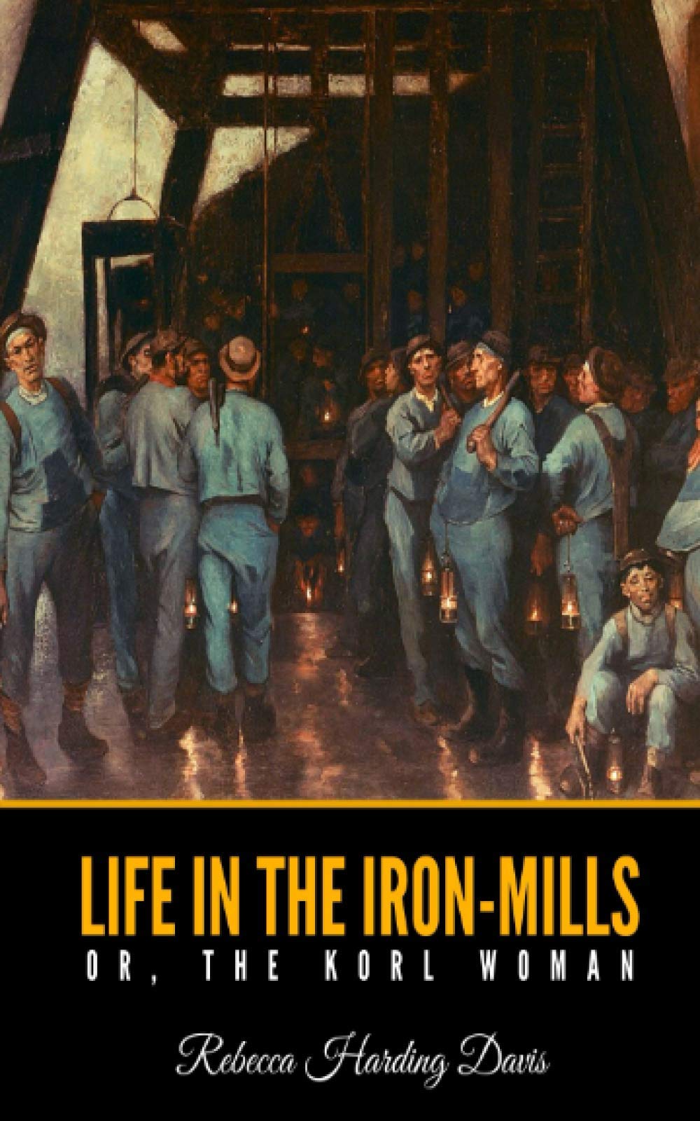 Life in the Iron-Mills or, the Korl Woman by Rebecca Harding Davis ...