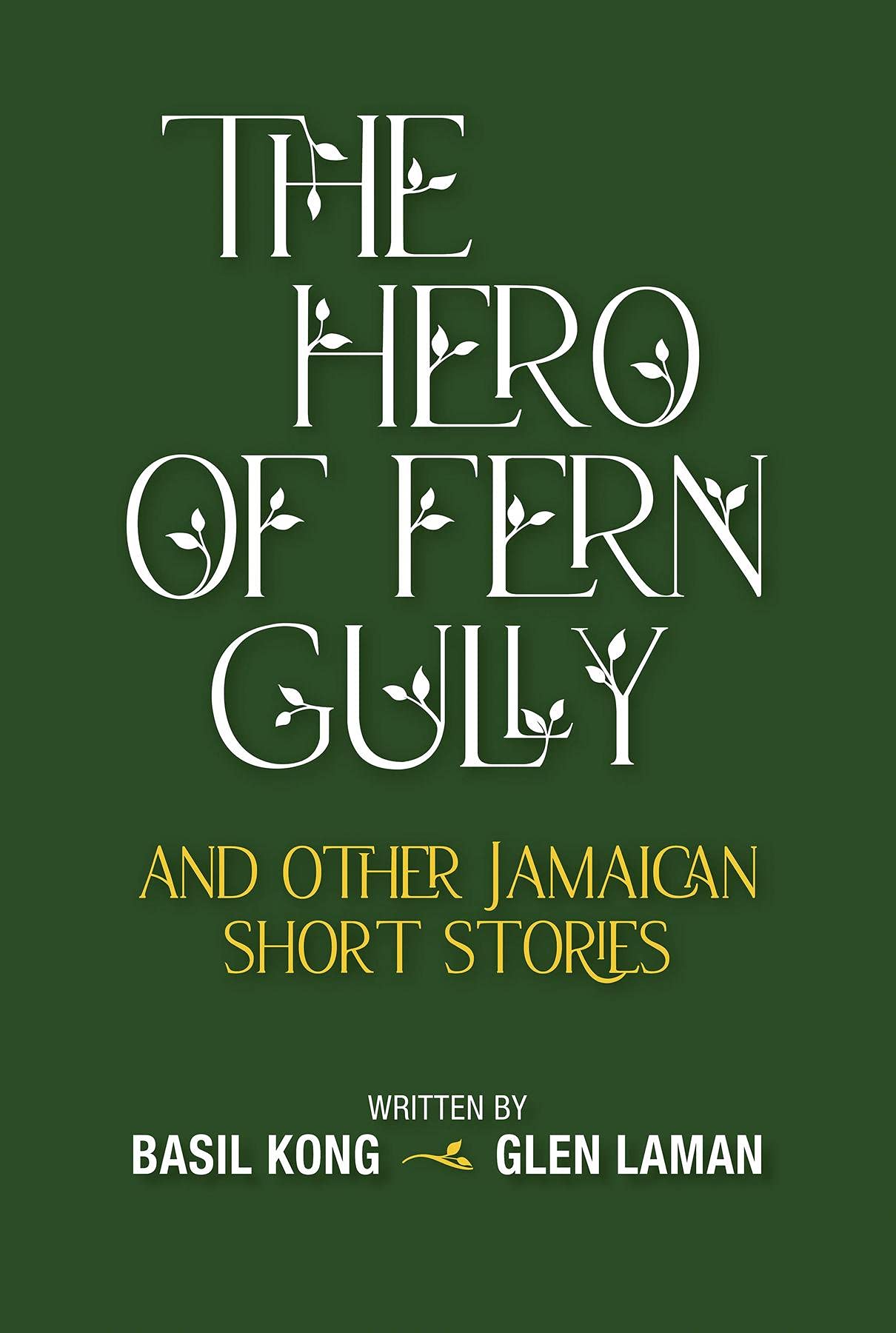 The Hero of Fern Gully and Other Jamaican Short Stories by Basil Kong ...