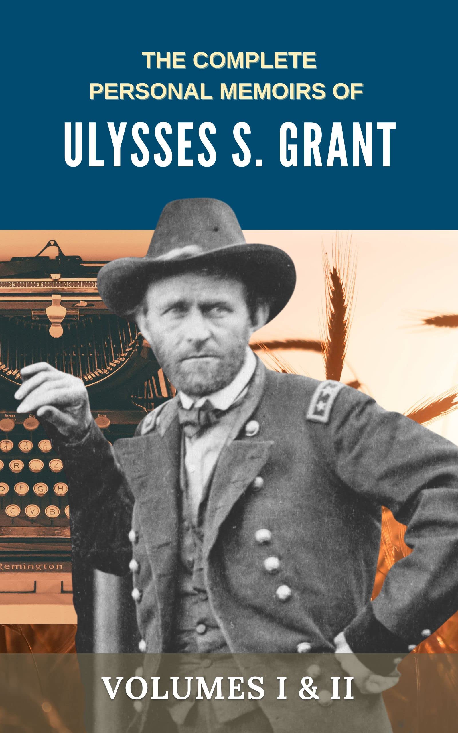 The Complete Personal Memoirs of Ulysses S. Grant: Volumes I and II by ...