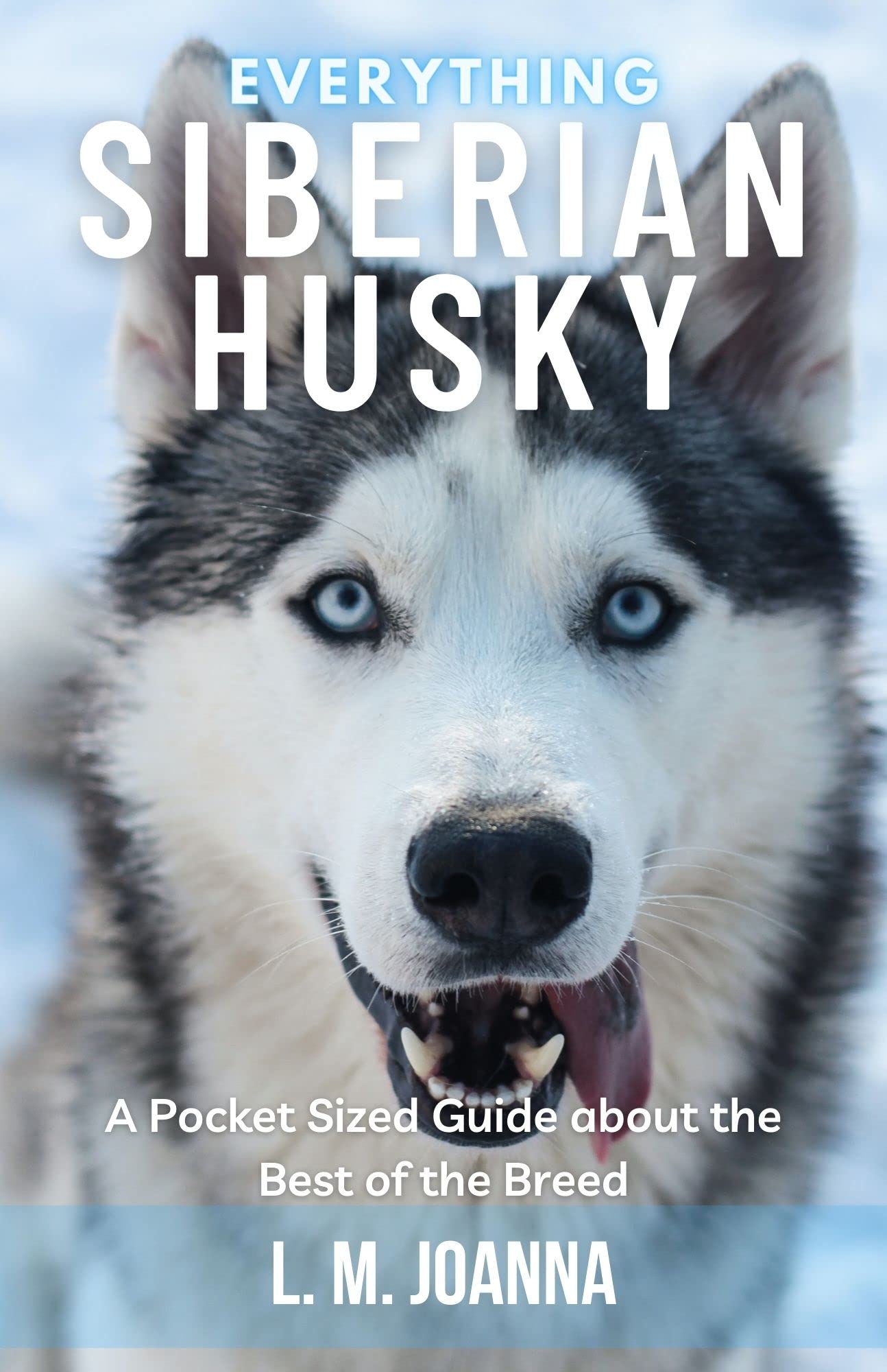 Everything Siberian Husky: A Pocket Sized Guide about the Best of the ...