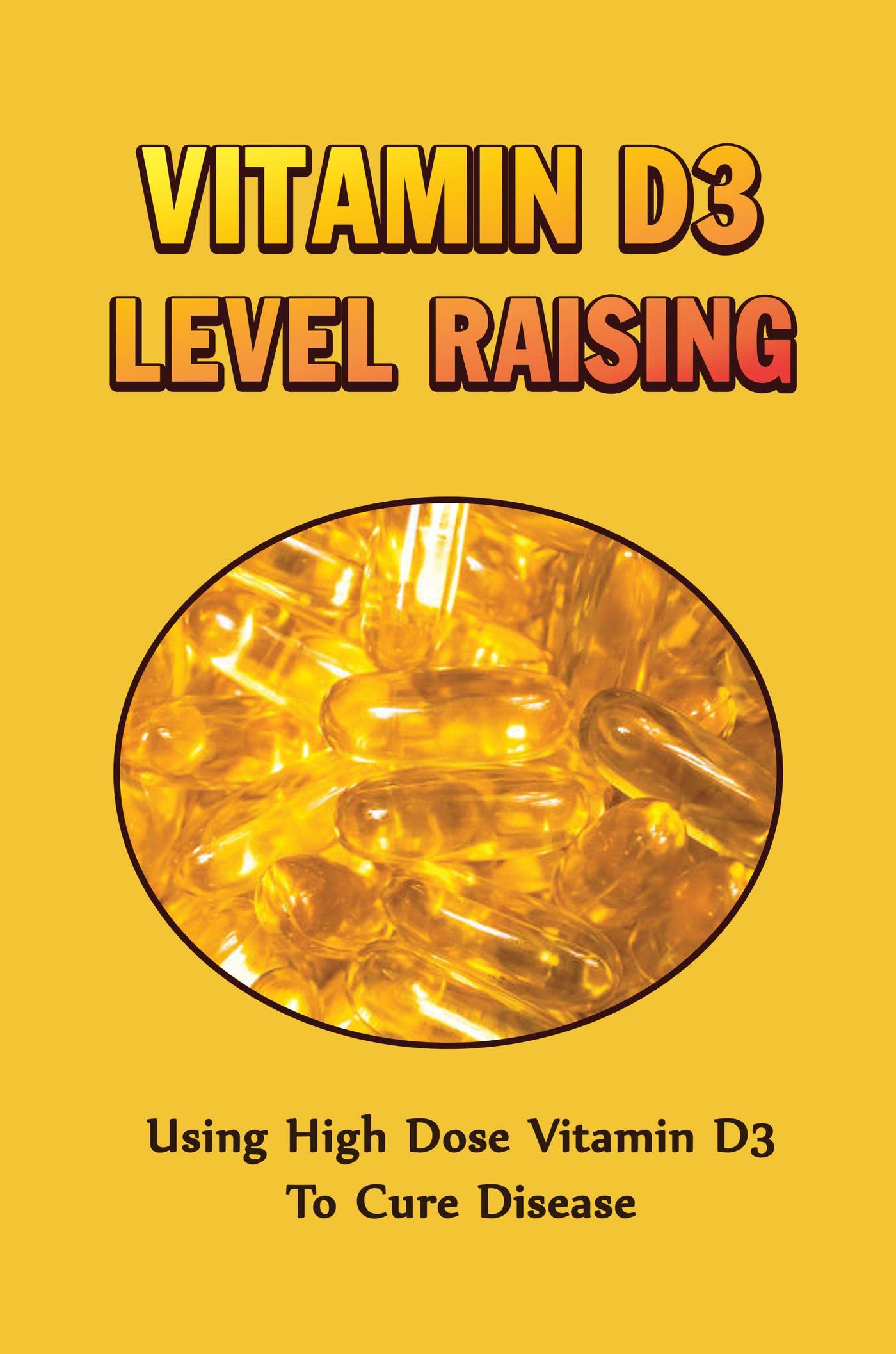 Vitamin D3 Level Raising Using High Dose Vitamin D3 To Cure Disease By