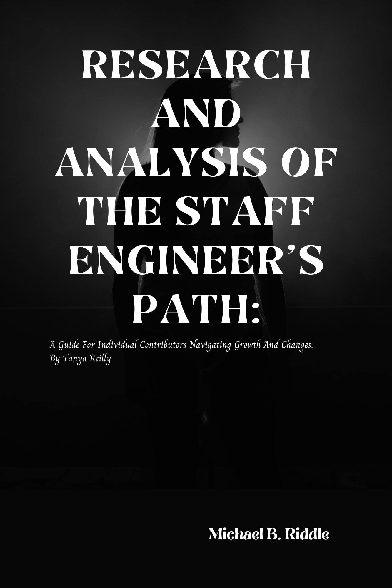 Research And Analysis of The Staff Engineer's Path:: A Guide For ...