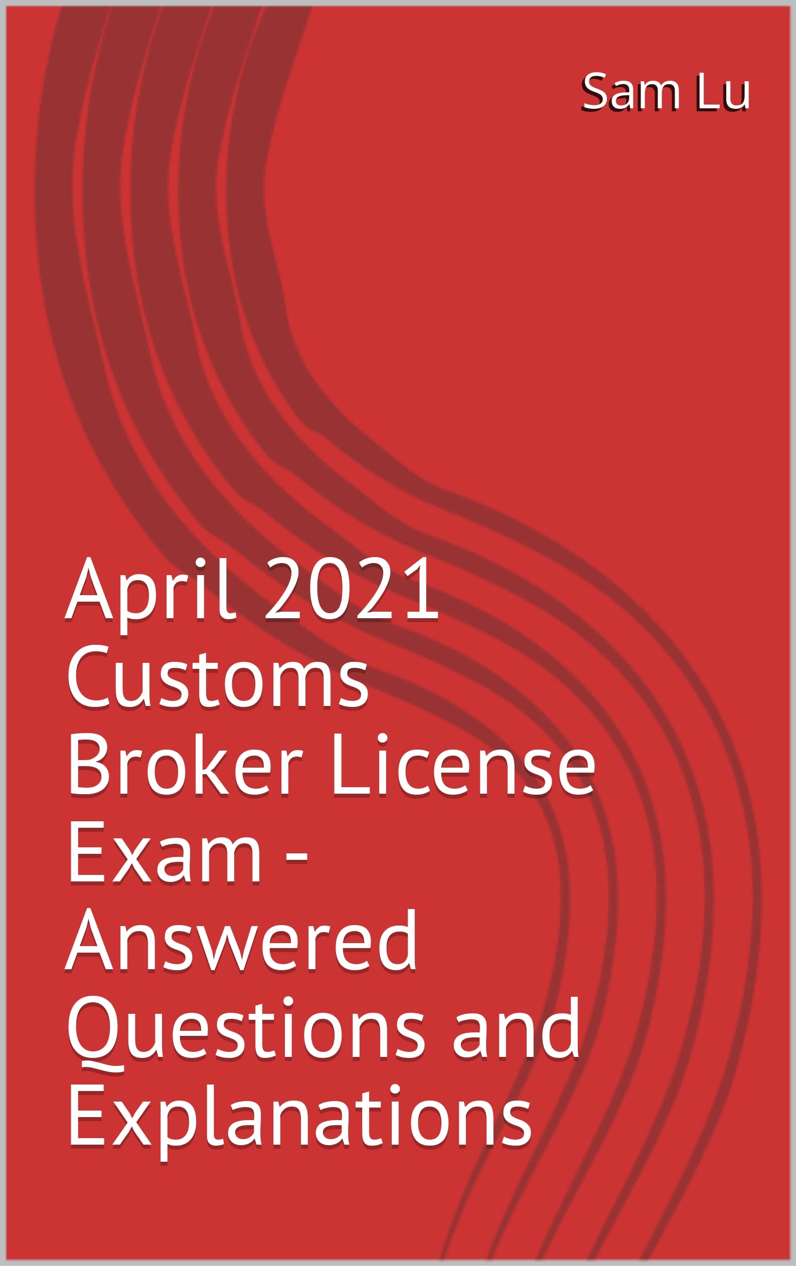 April 2021 Customs Broker License Exam - Answered Questions and ...