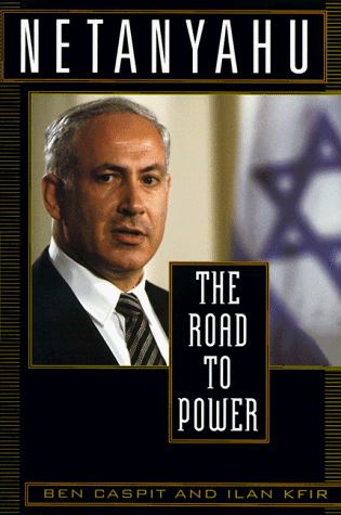 Netanyahu: The Road to Power by Ben Caspit | Goodreads