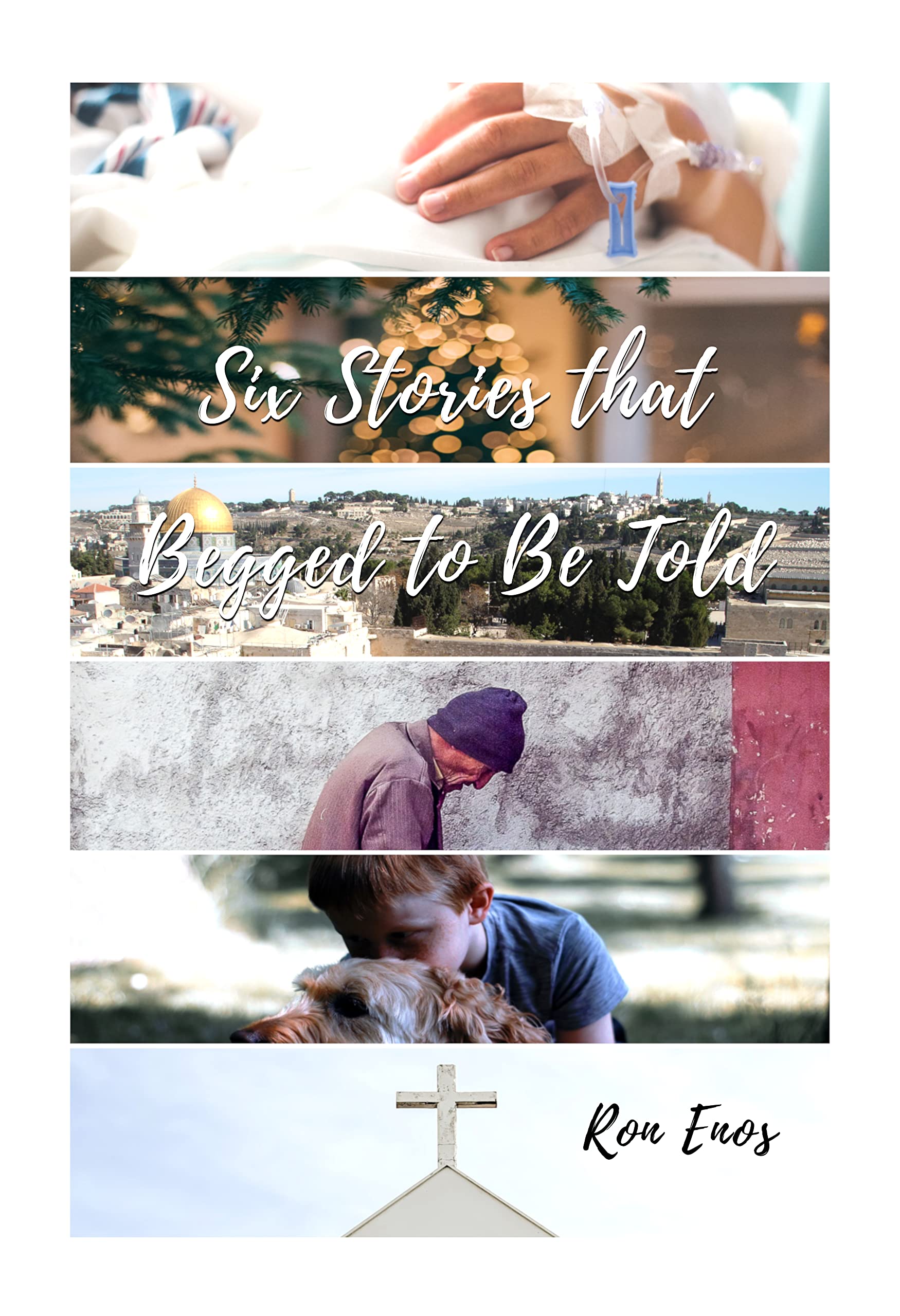 Six Stories that Begged to Be Told by Ron Enos | Goodreads