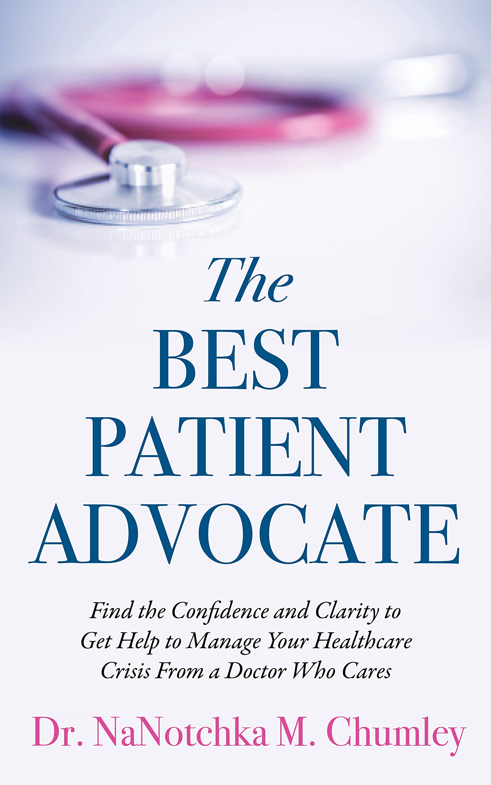 The Best Patient Advocate : Find the Confidence and Clarity to Get Help ...