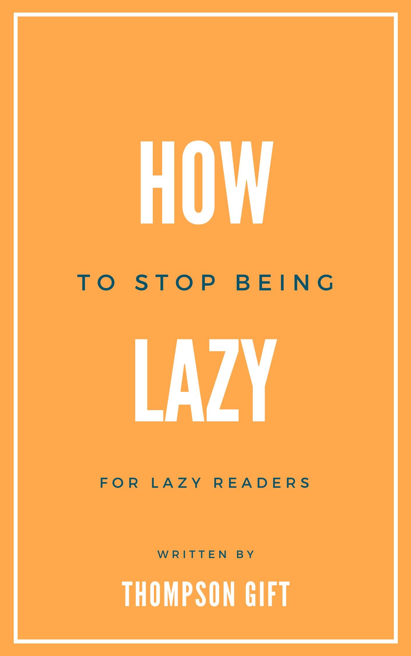 How to stop being lazy by Gift Thompson | Goodreads