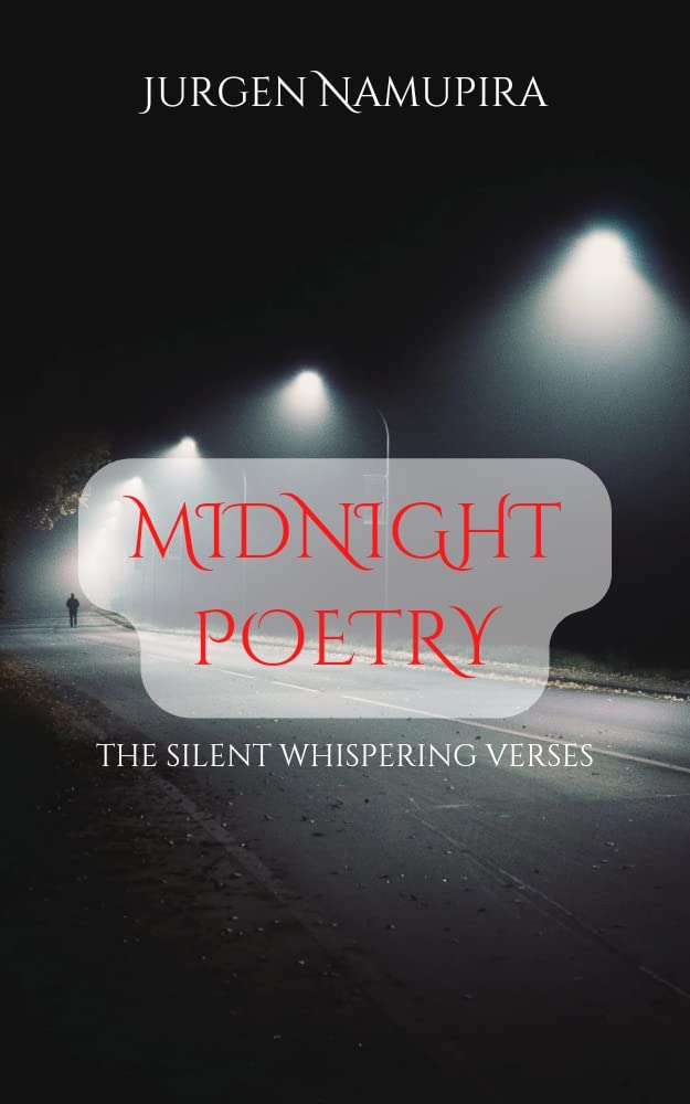 MIDNIGHT POETRY: THE SILENT WHISPERING VERSES by Jurgen Namupira ...