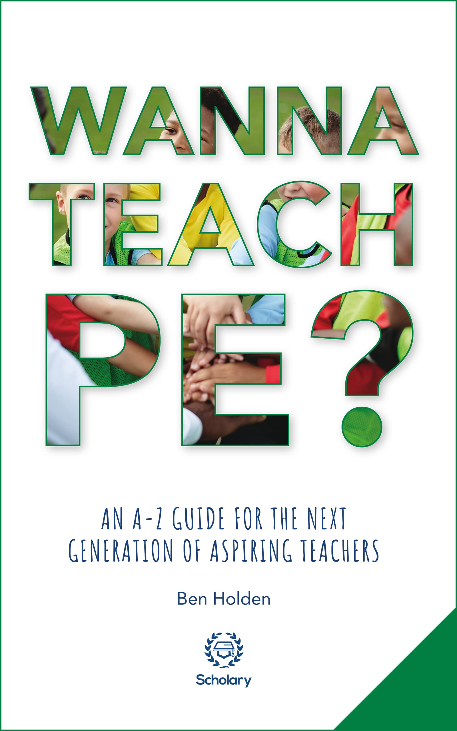 Wanna Teach PE?: An A-Z guide for the next generation of aspiring ...