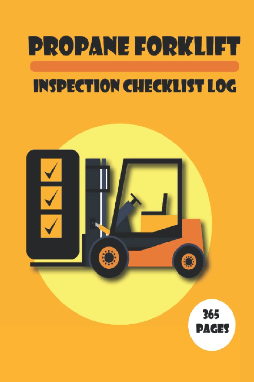 Propane Forklift Inspection Checklist Log: 365 pages of Forklift truck ...