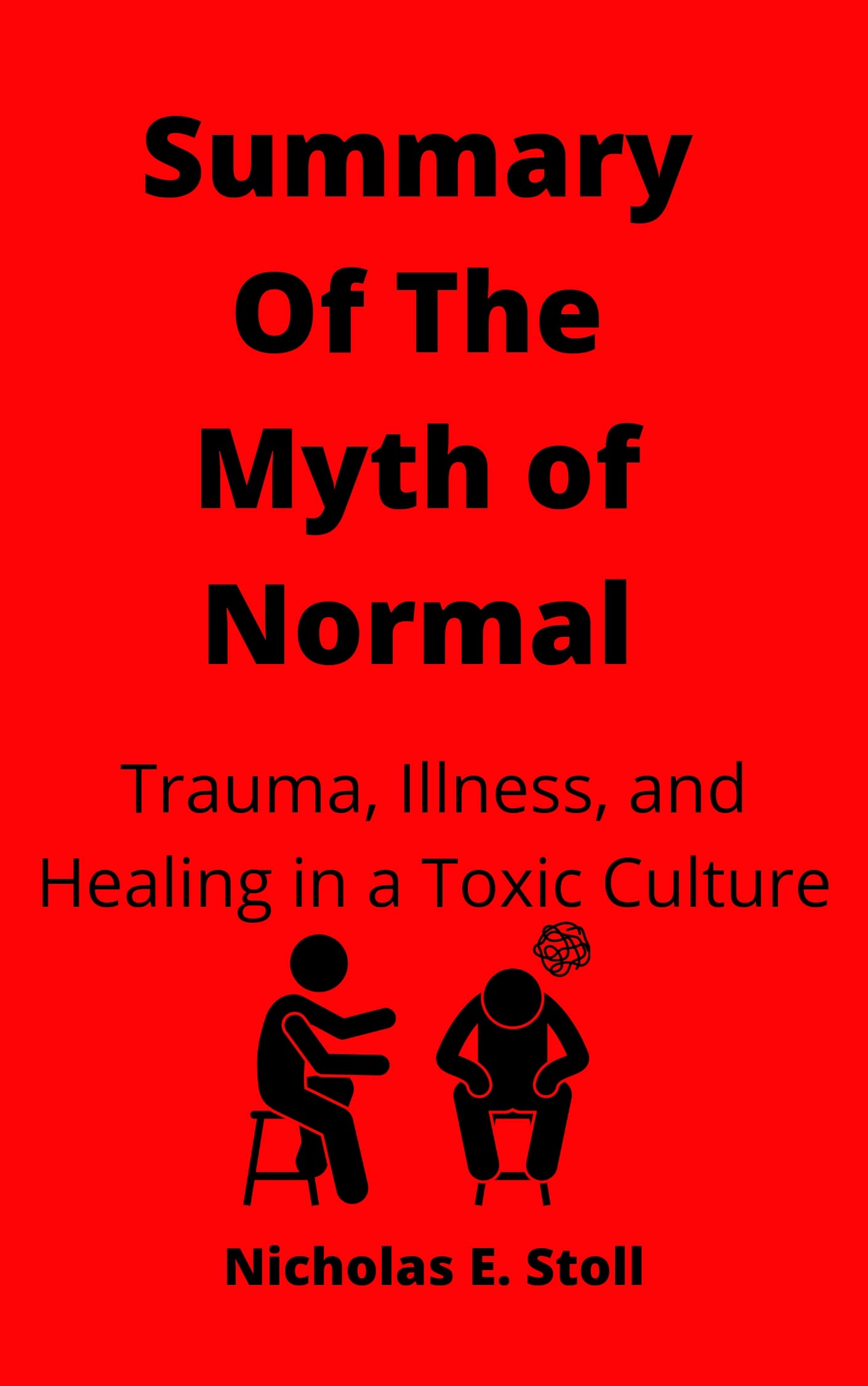 Summary Of The Myth of Normal: Trauma, Illness, and Healing in a Toxic Culture by Nicholas E ...
