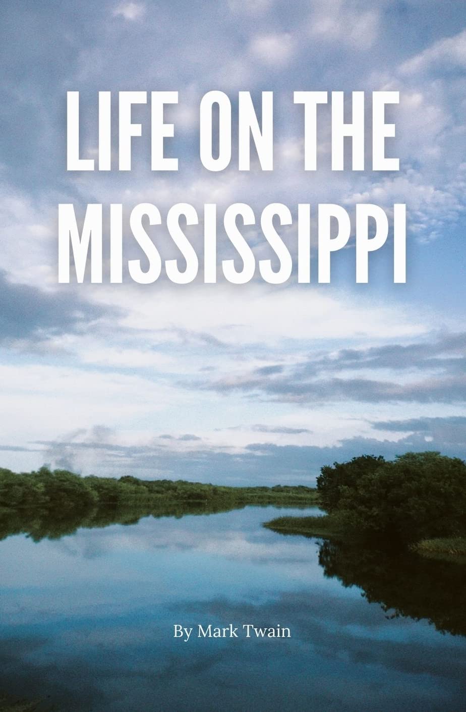 Life on the Mississippi (Annotated): Mark Twain Epic Adventure by Mark ...