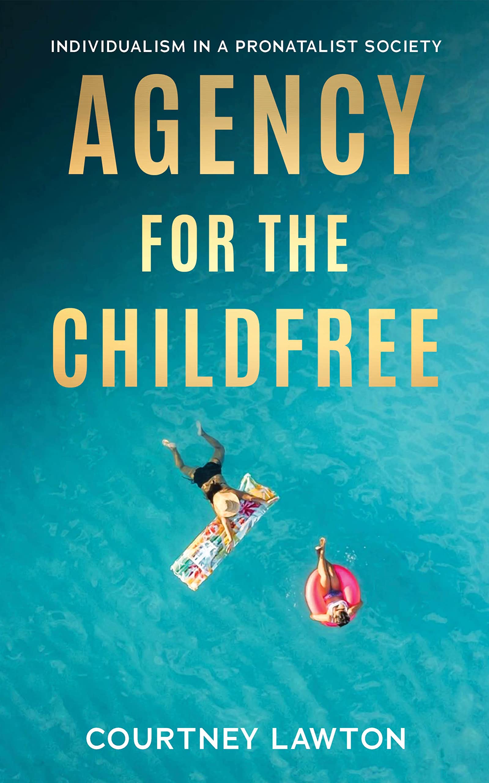 Agency for the Childfree: Individualism in a Pronatalist Society by ...