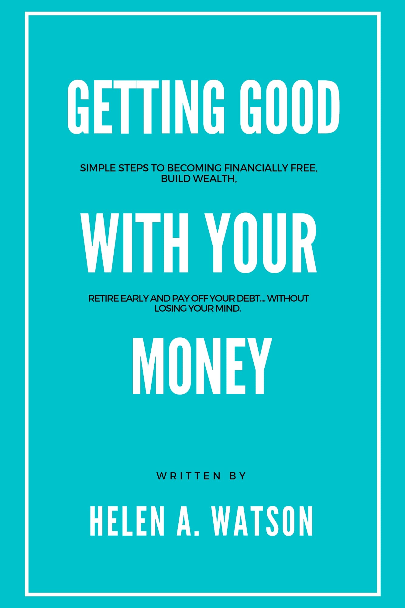 Getting Good with Your Money: Simple Steps to Becoming Financially Free ...