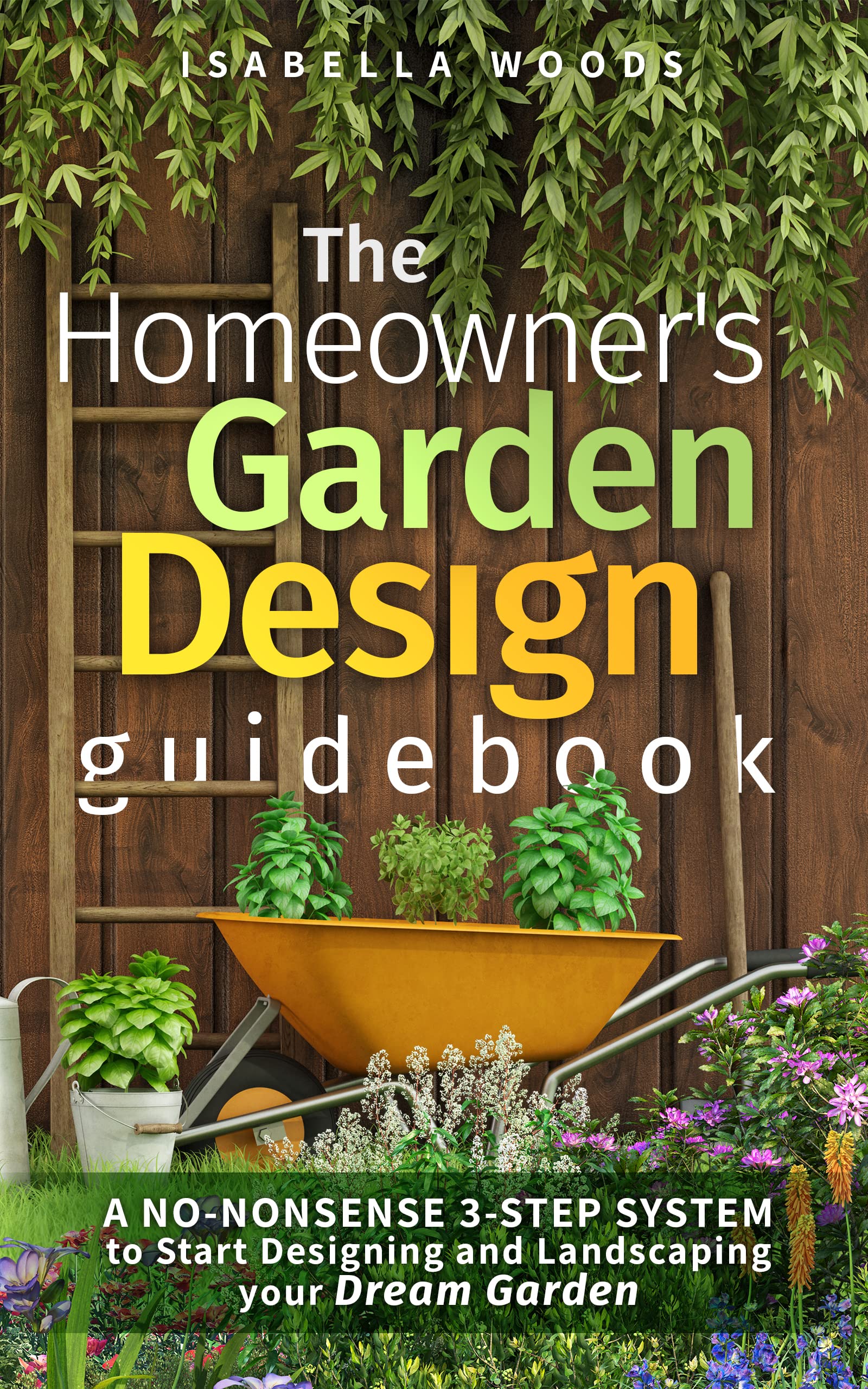 The Homeowner's Garden Design Guidebook: A No-Nonsense 3-Step System To ...