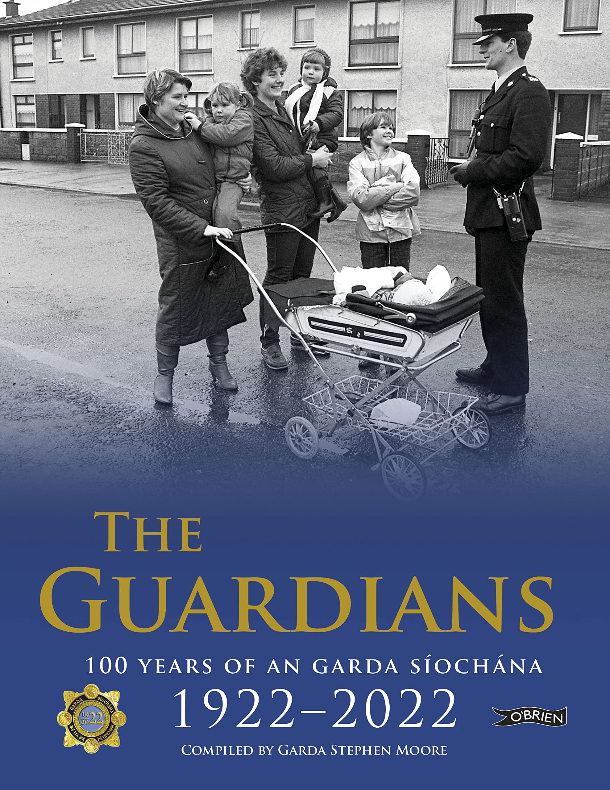 The Guardians: 100 Years of An Garda Síochána 1922-2022 by Stephen ...