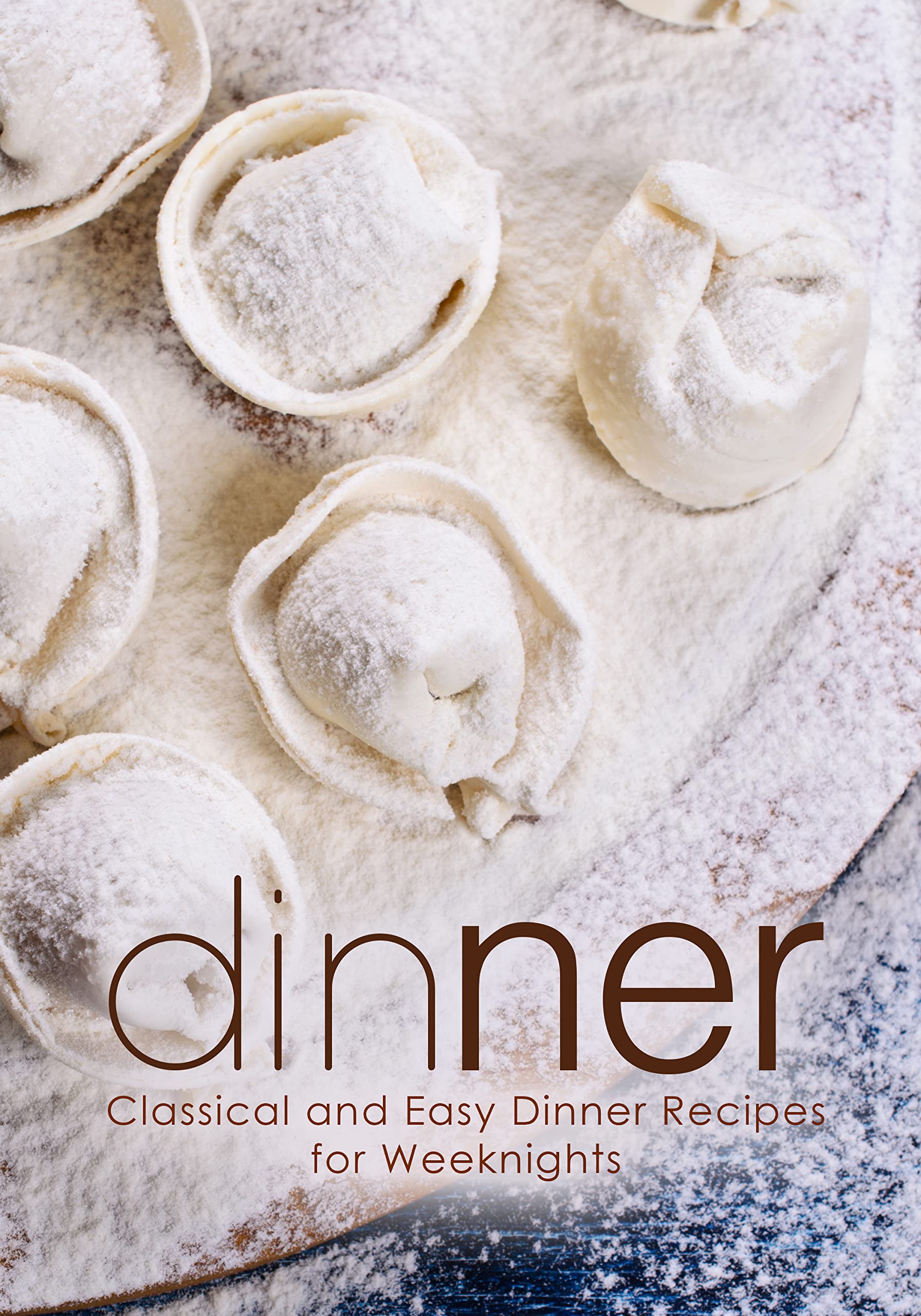 Dinner: Classical and Easy Dinner Recipes for Weeknights by BookSumo ...