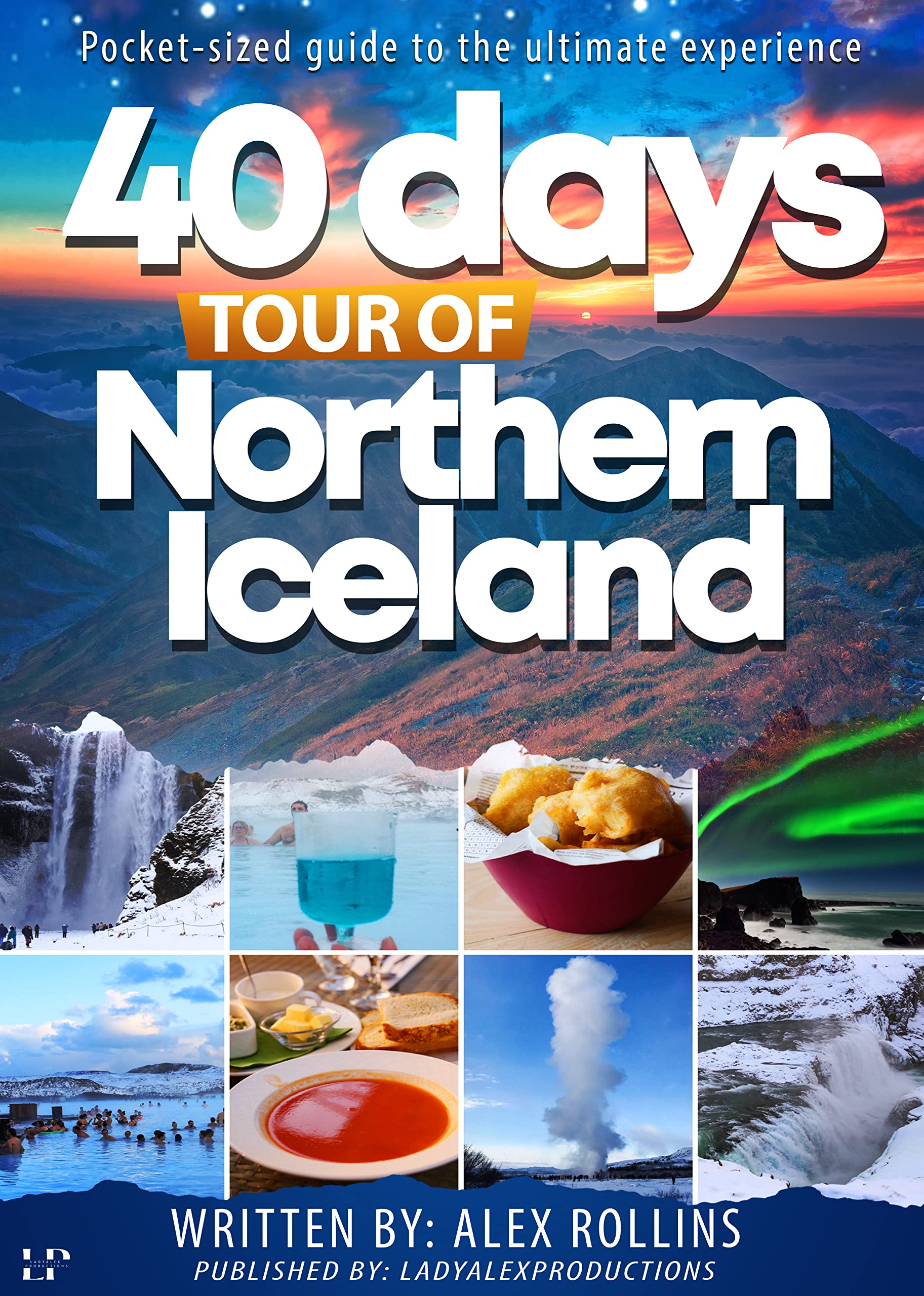 40 Days Tour Of Northern Iceland: Ultimate Travel Guide by Alex Rollins ...