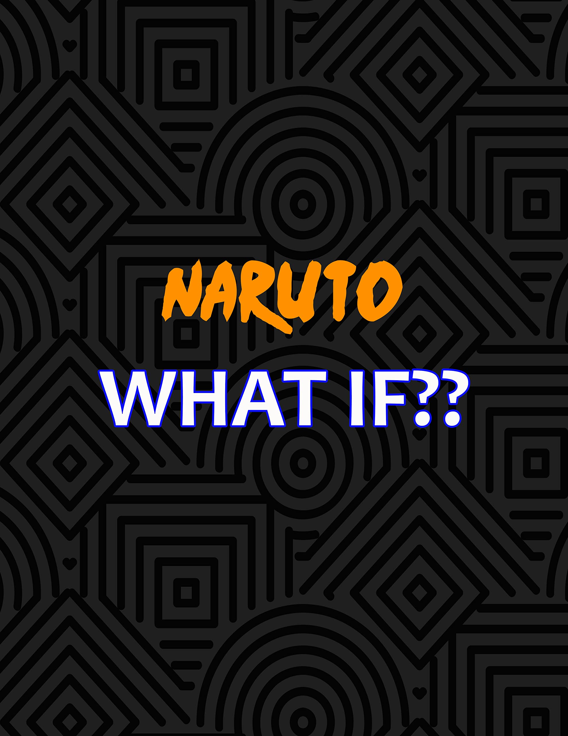Naruto What if?? (ANIME WHAT IF??) by Nasir Mustapha Bala | Goodreads