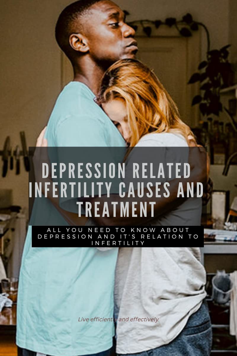 DEPRESSION RELATED INFERTILITY CAUSES AND TREATMENT: All You Need To ...