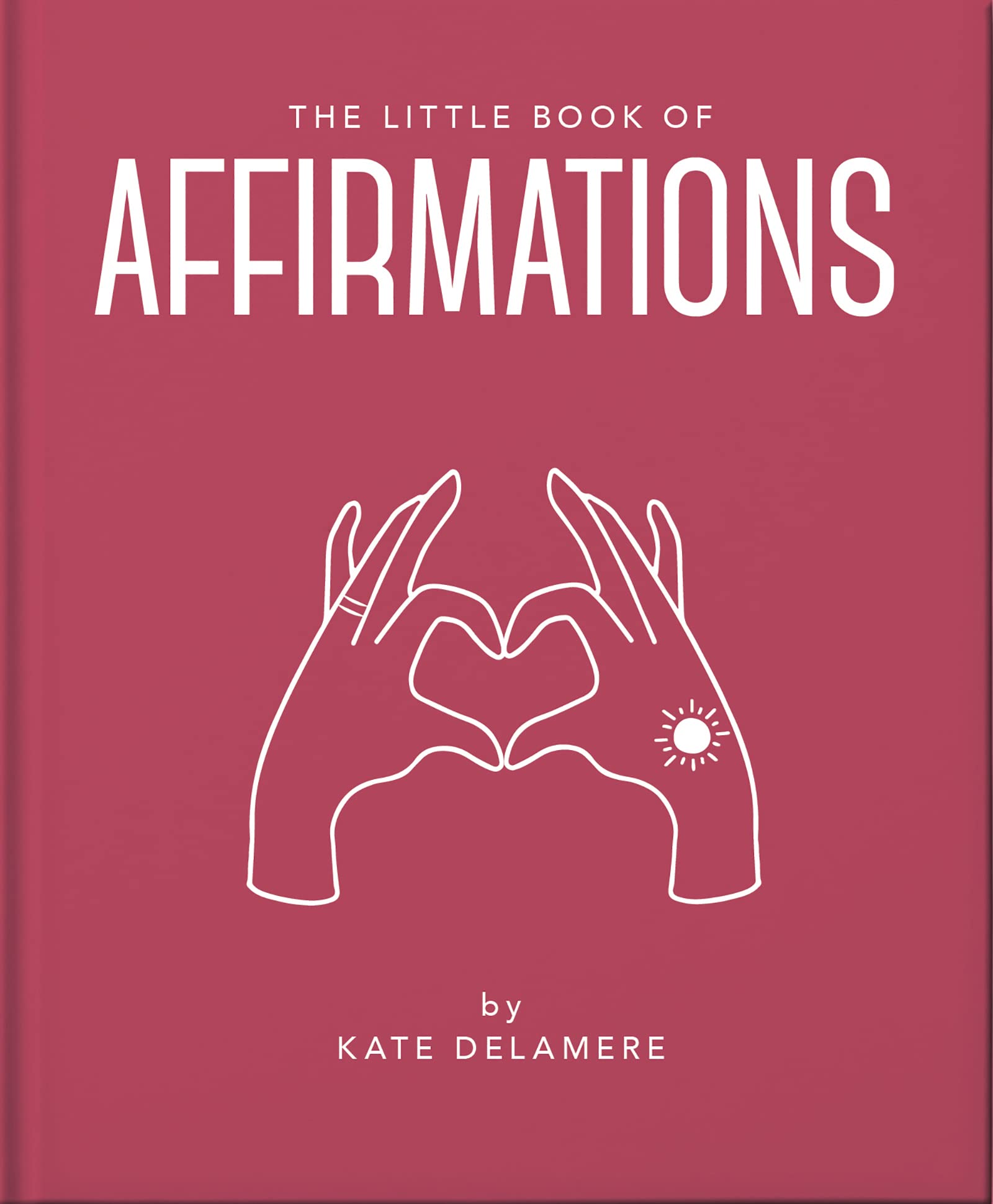 The Little Book of Affirmations: Uplifting Quotes and Positivity ...