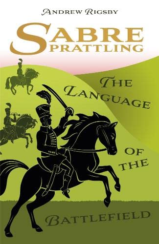 Sabre Prattling: The Language of the Battlefield by Andrew Rigsby ...