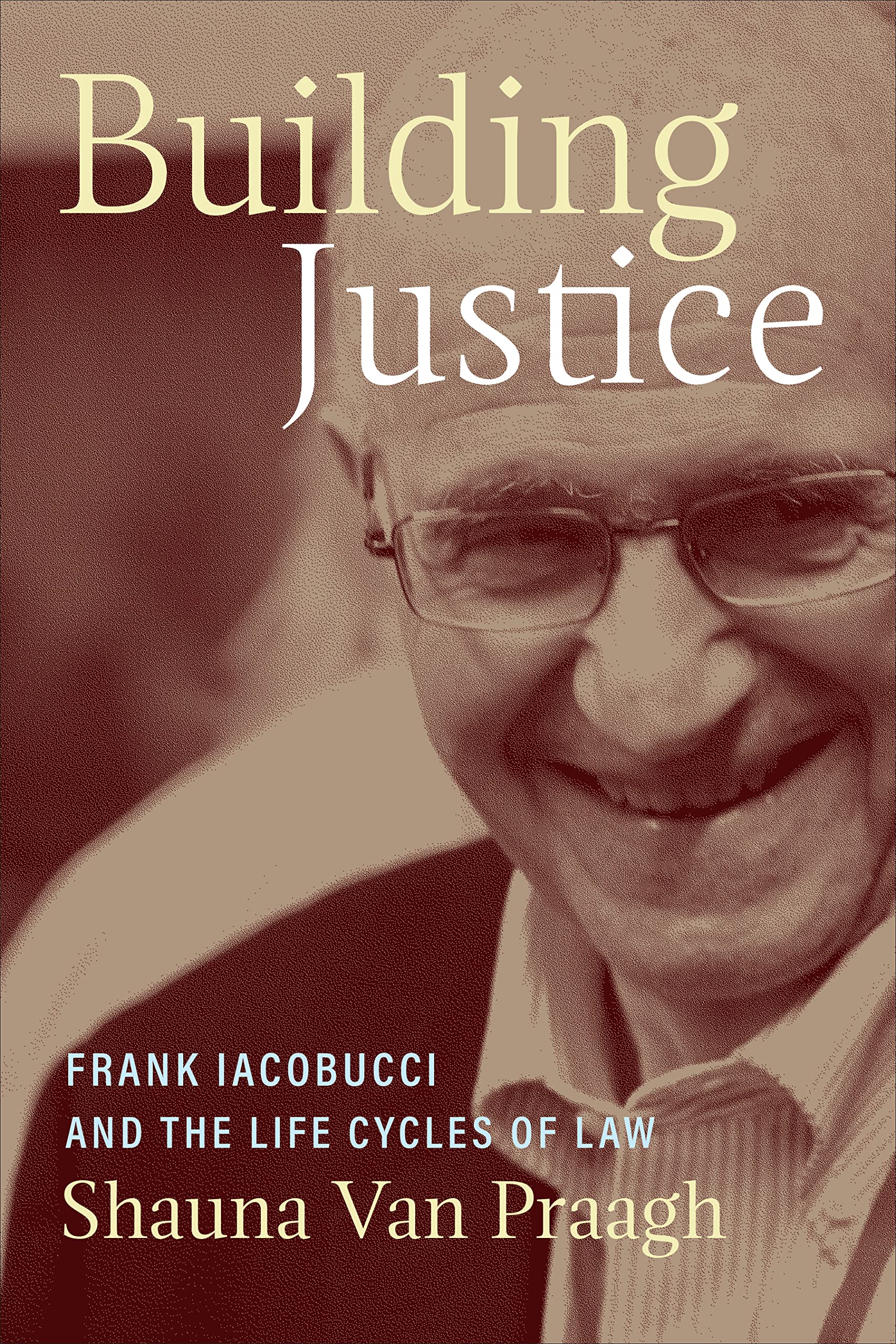 Building Justice: Frank Iacobucci and the Life Cycles of Law by Shauna ...