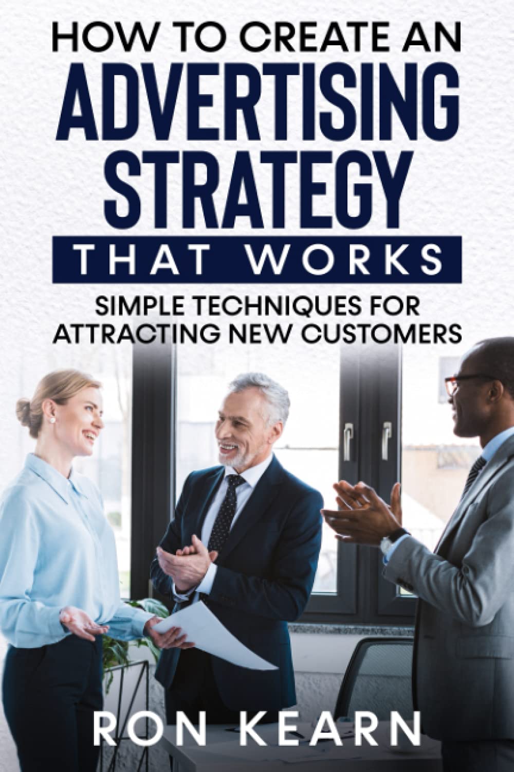 How to Create An Advertising Strategy That Works: Simple Techniques For ...