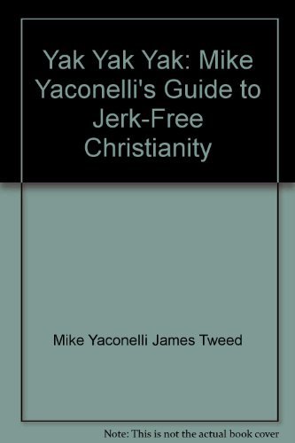 Yak Yak Yal: Mike Yaconelli's Guide to Herk-Free Christianity by Mike ...